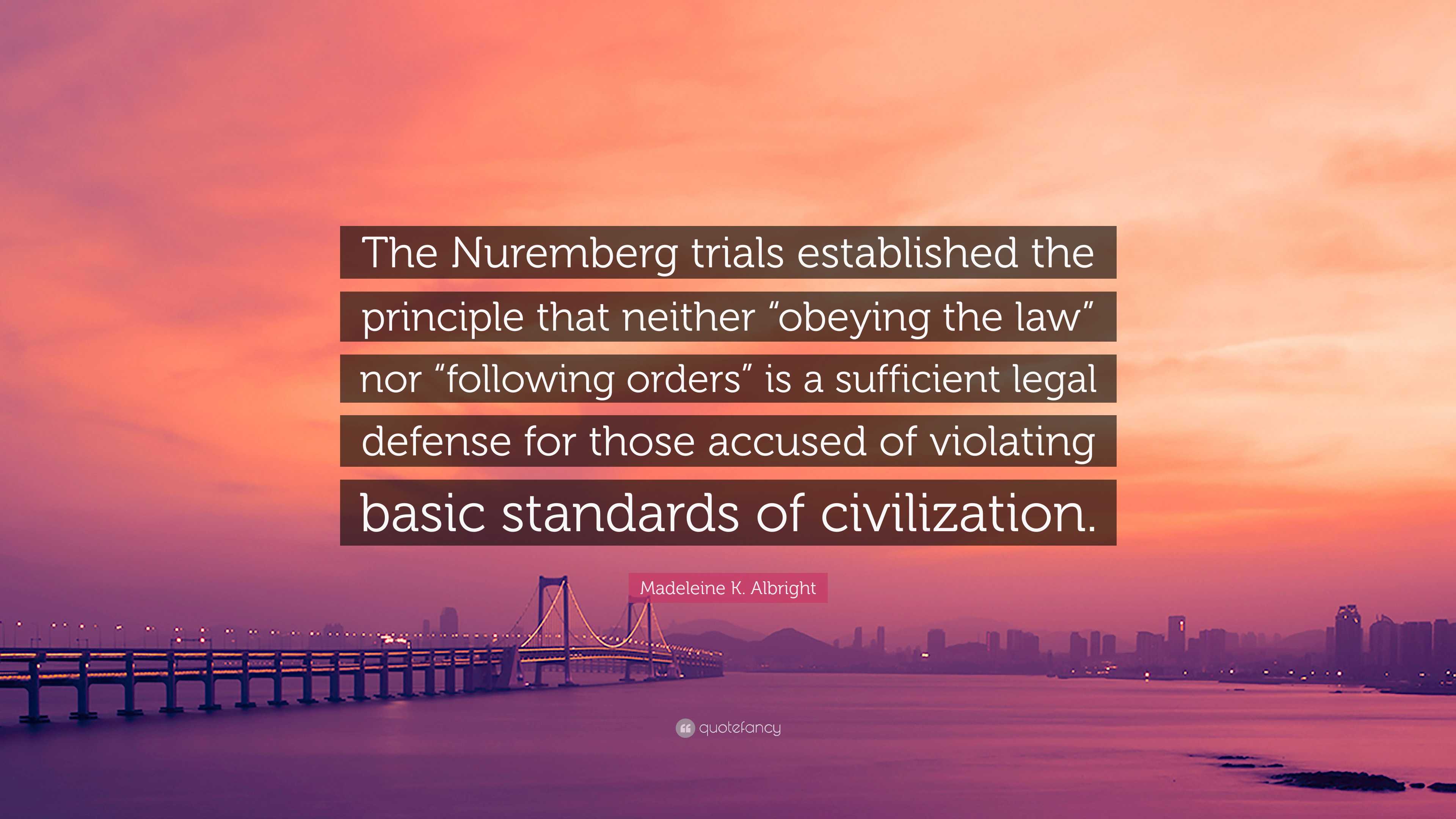 Madeleine K. Albright Quote: “The Nuremberg trials established the ...