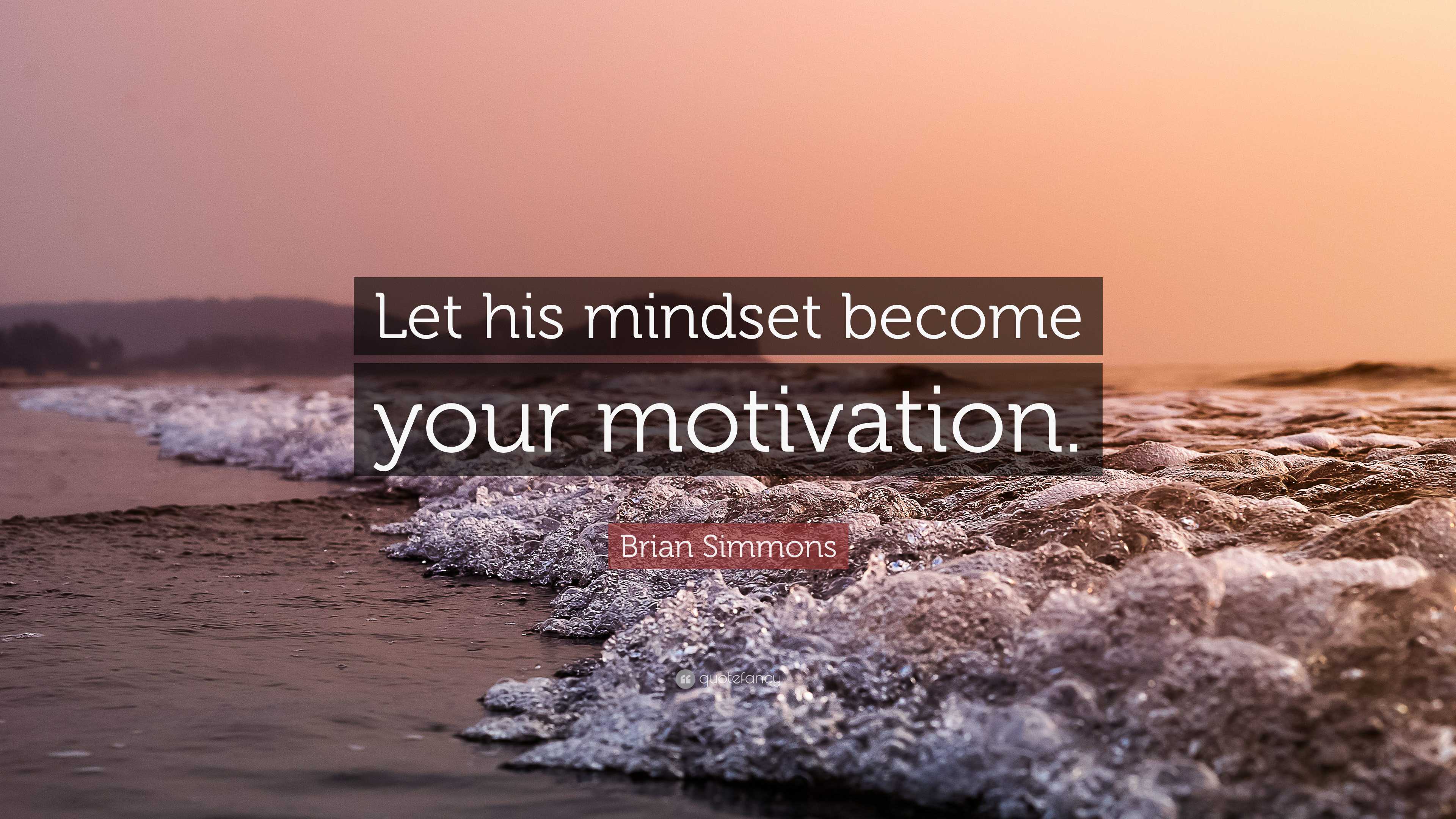 Brian Simmons Quote: “Let his mindset become your motivation.”