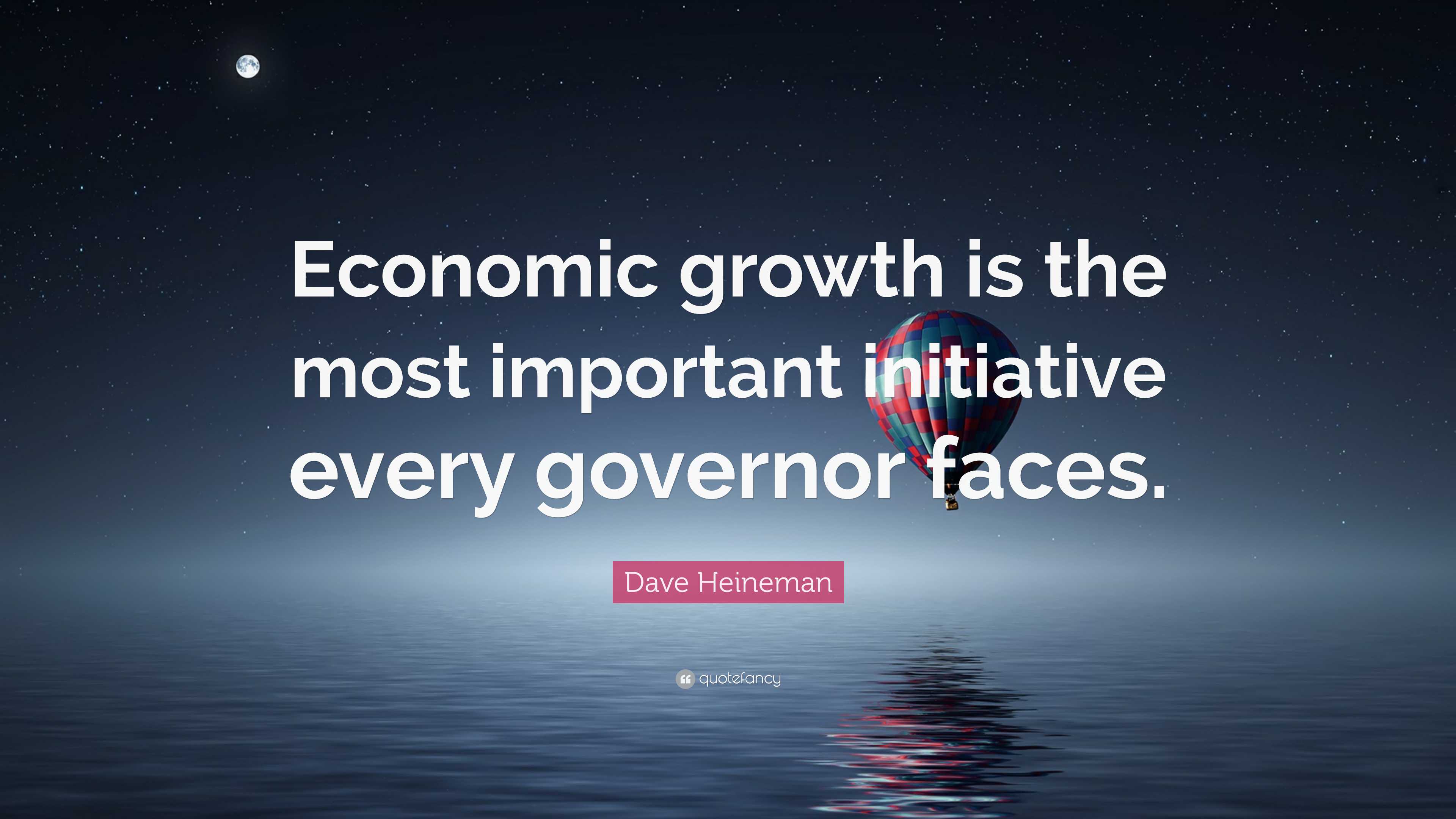 Dave Heineman Quote: “Economic growth is the most important initiative ...