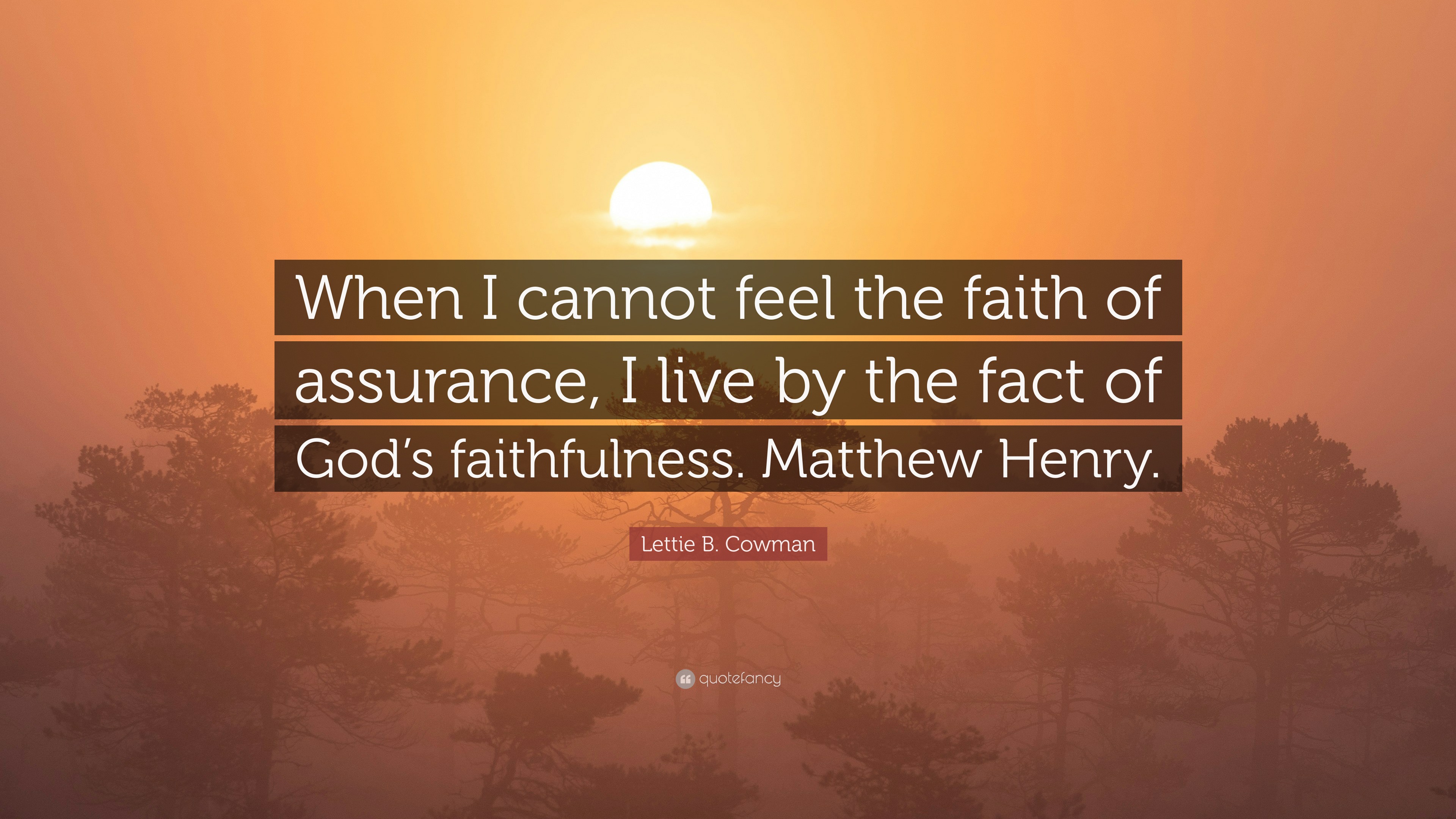 Lettie B. Cowman Quote: “When I cannot feel the faith of assurance, I ...