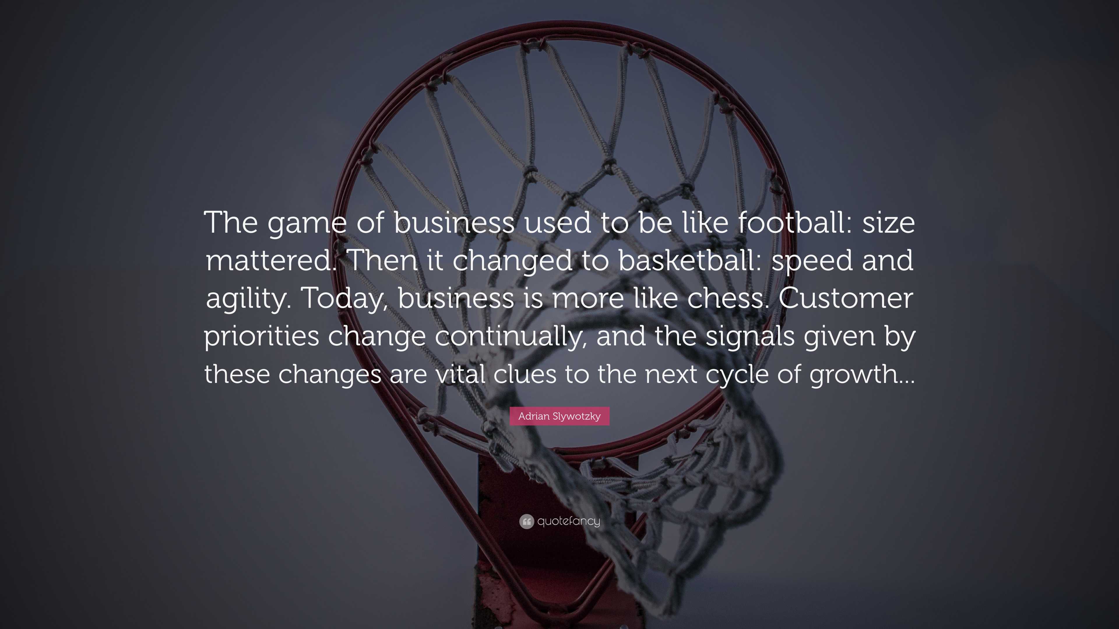 Adrian Slywotzky Quote: “The game of business used to be like football ...