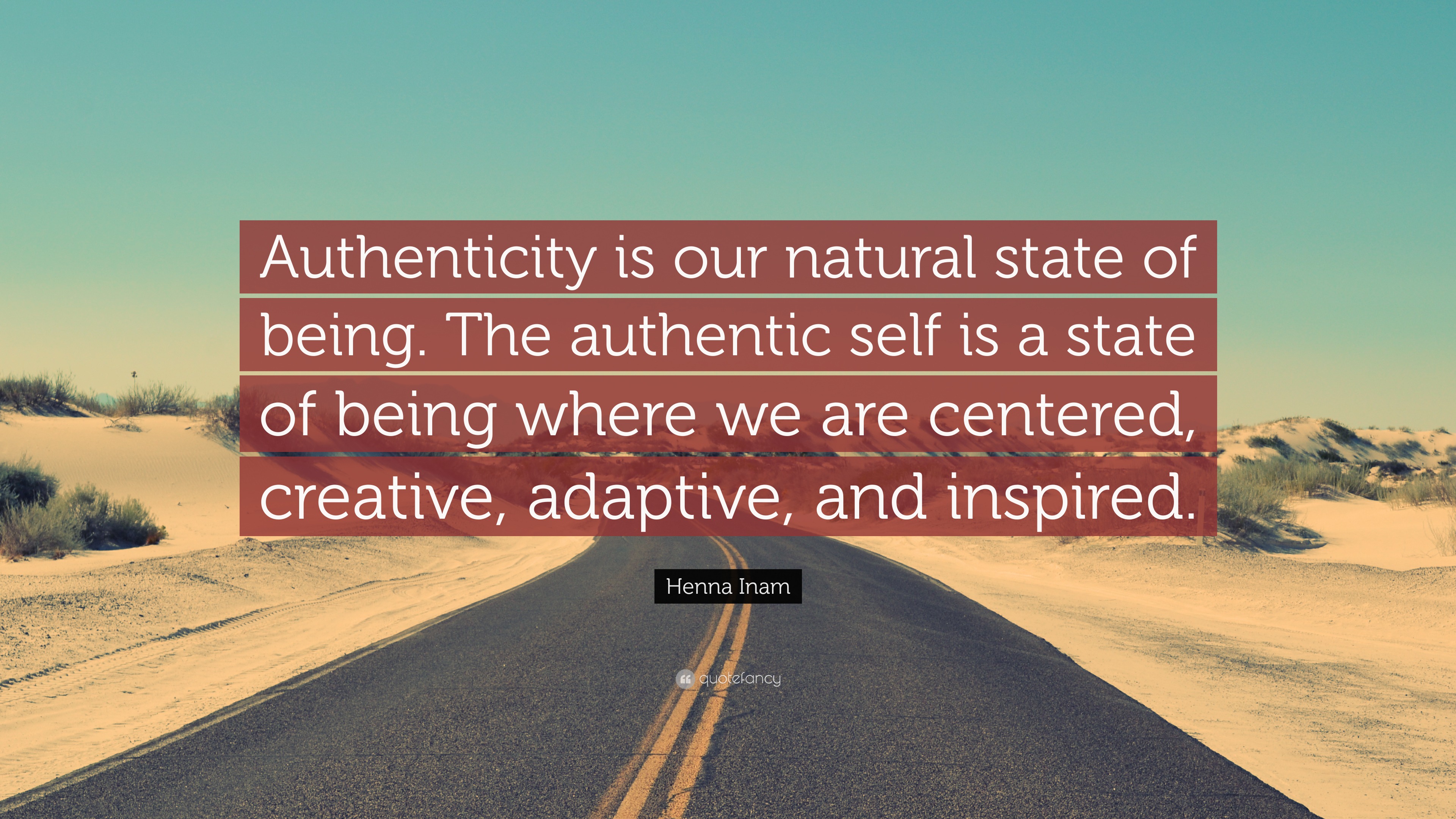 Henna Inam Quote: “Authenticity is our natural state of being. The ...