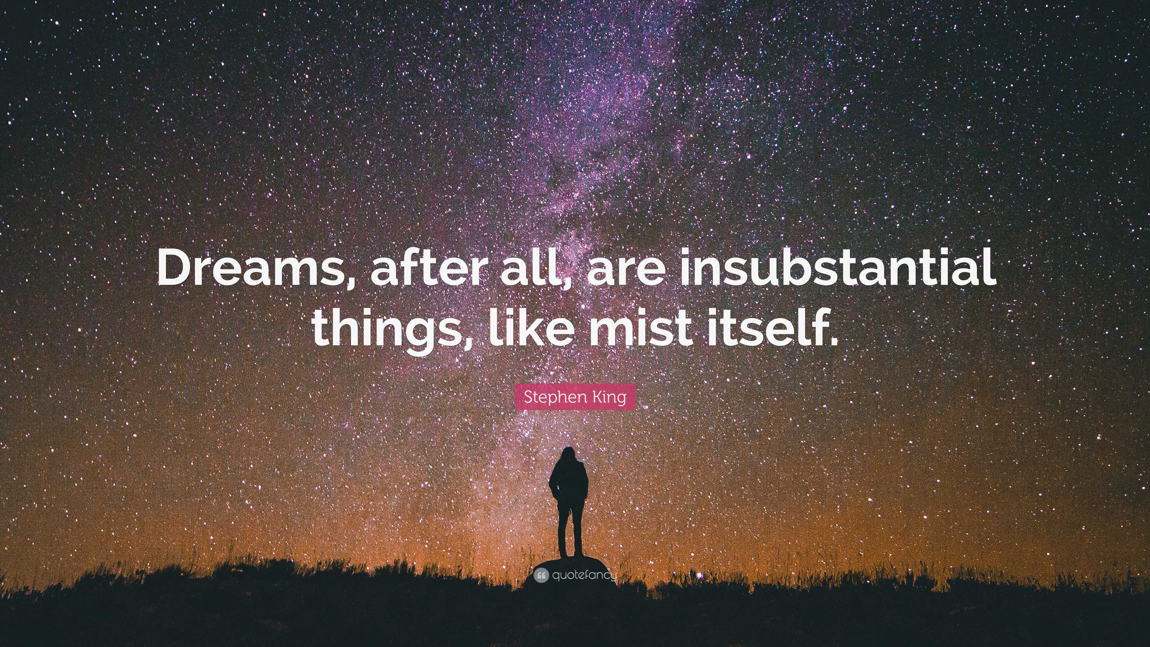 Stephen King Quote: “Dreams, after all, are insubstantial things, like ...