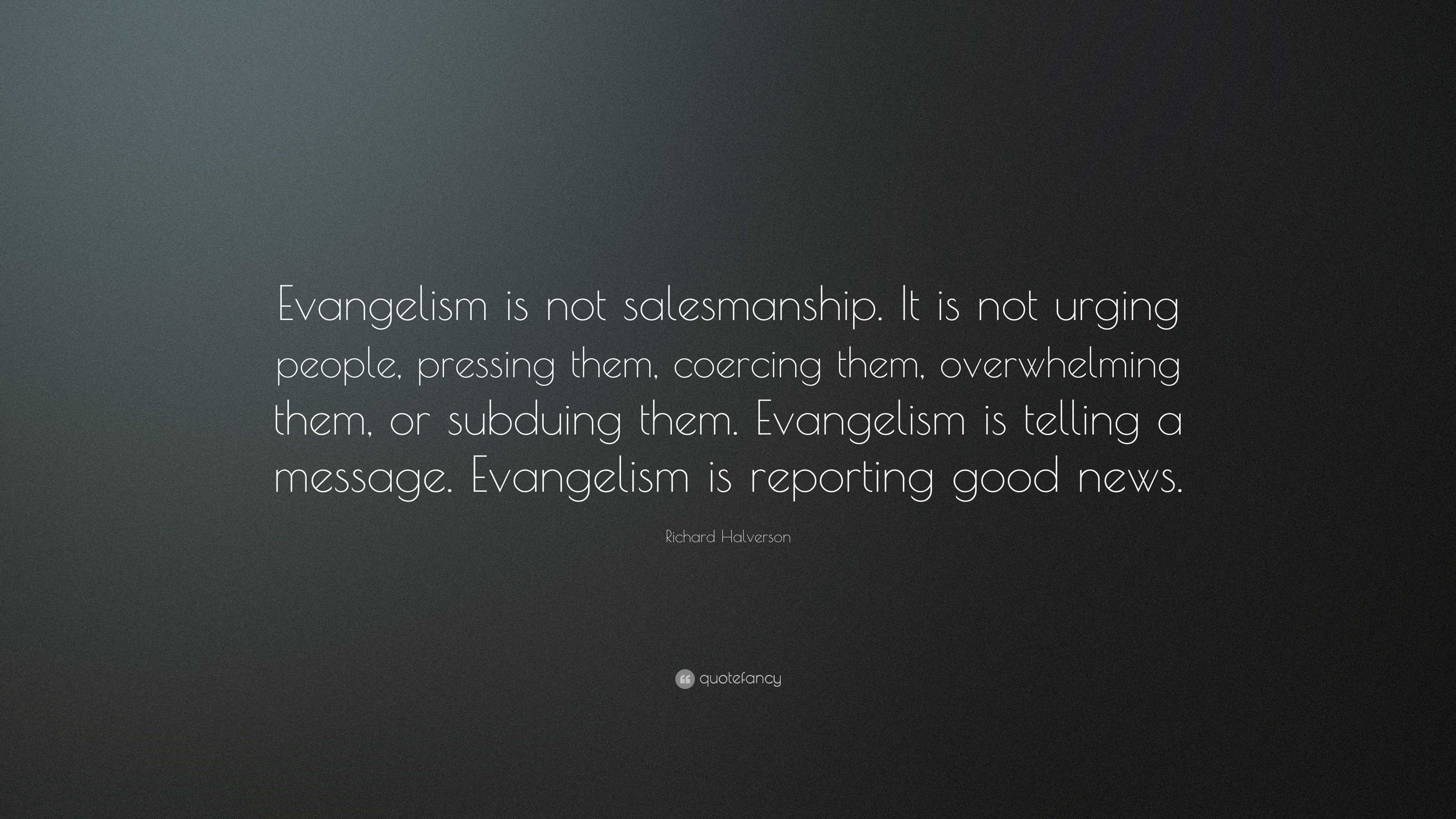 Richard Halverson Quote: “Evangelism is not salesmanship. It is not ...