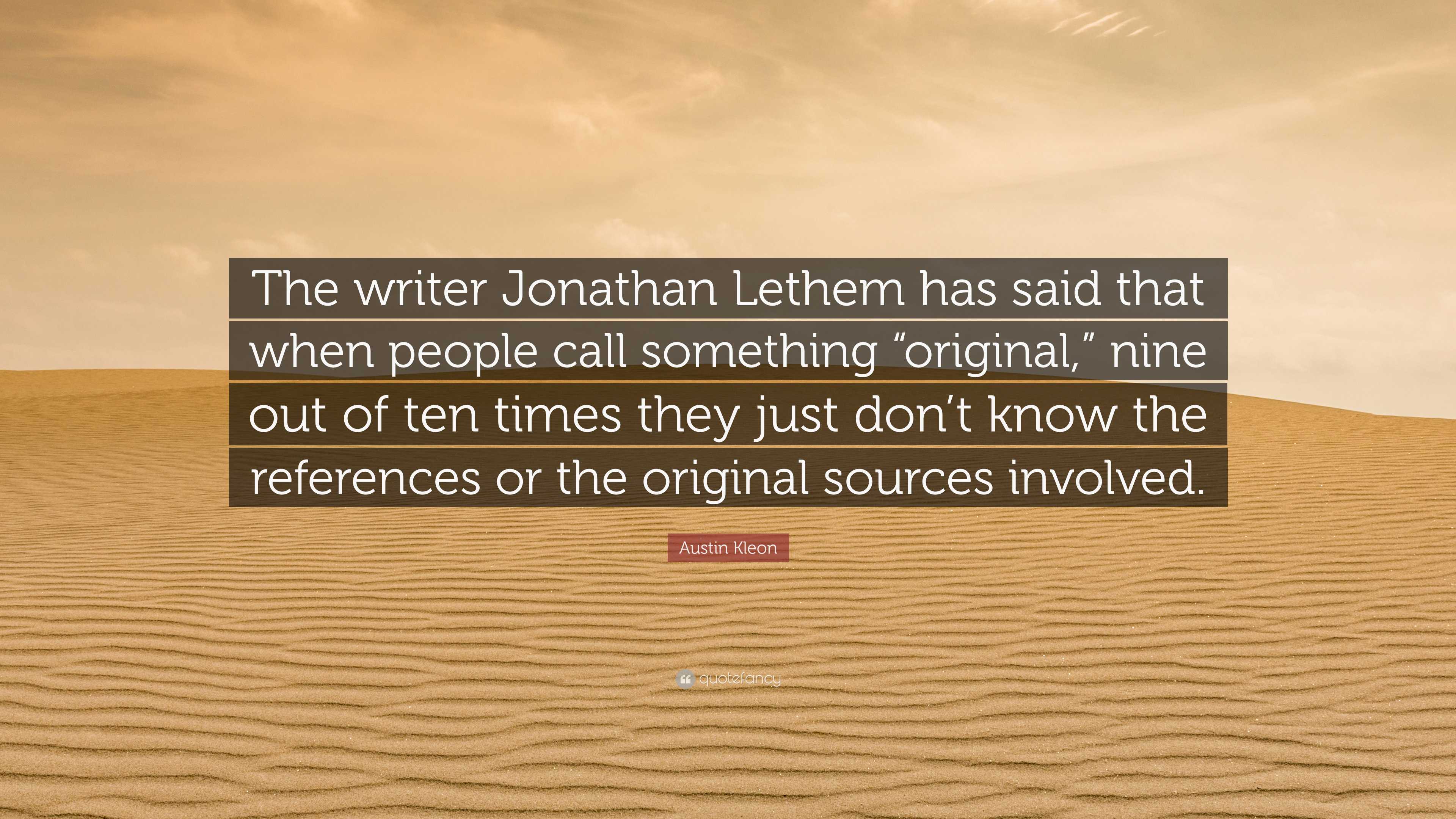 Austin Kleon Quote: “The writer Jonathan Lethem has said that when ...