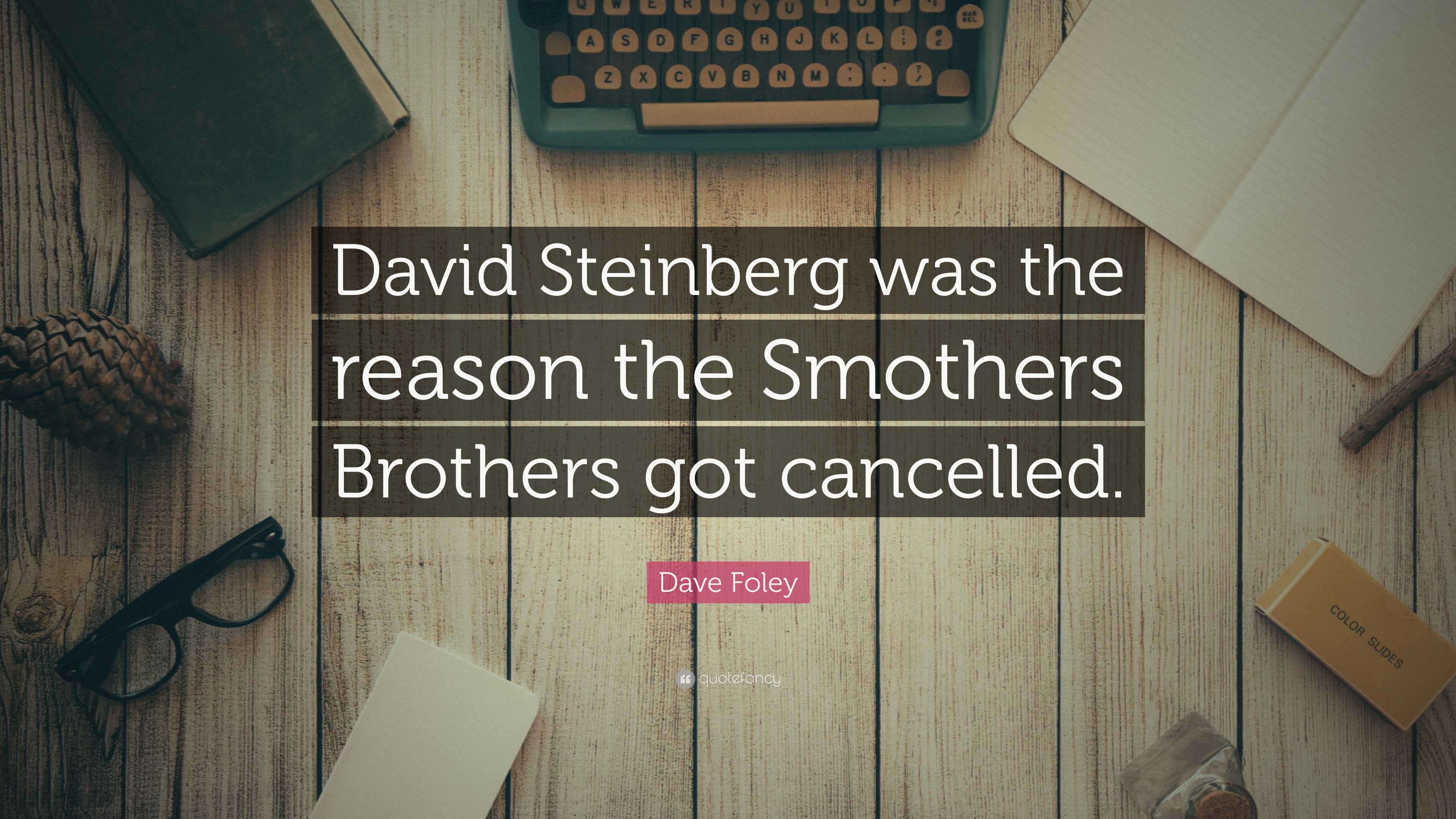 Dave Foley Quote: “David Steinberg was the reason the Smothers Brothers ...
