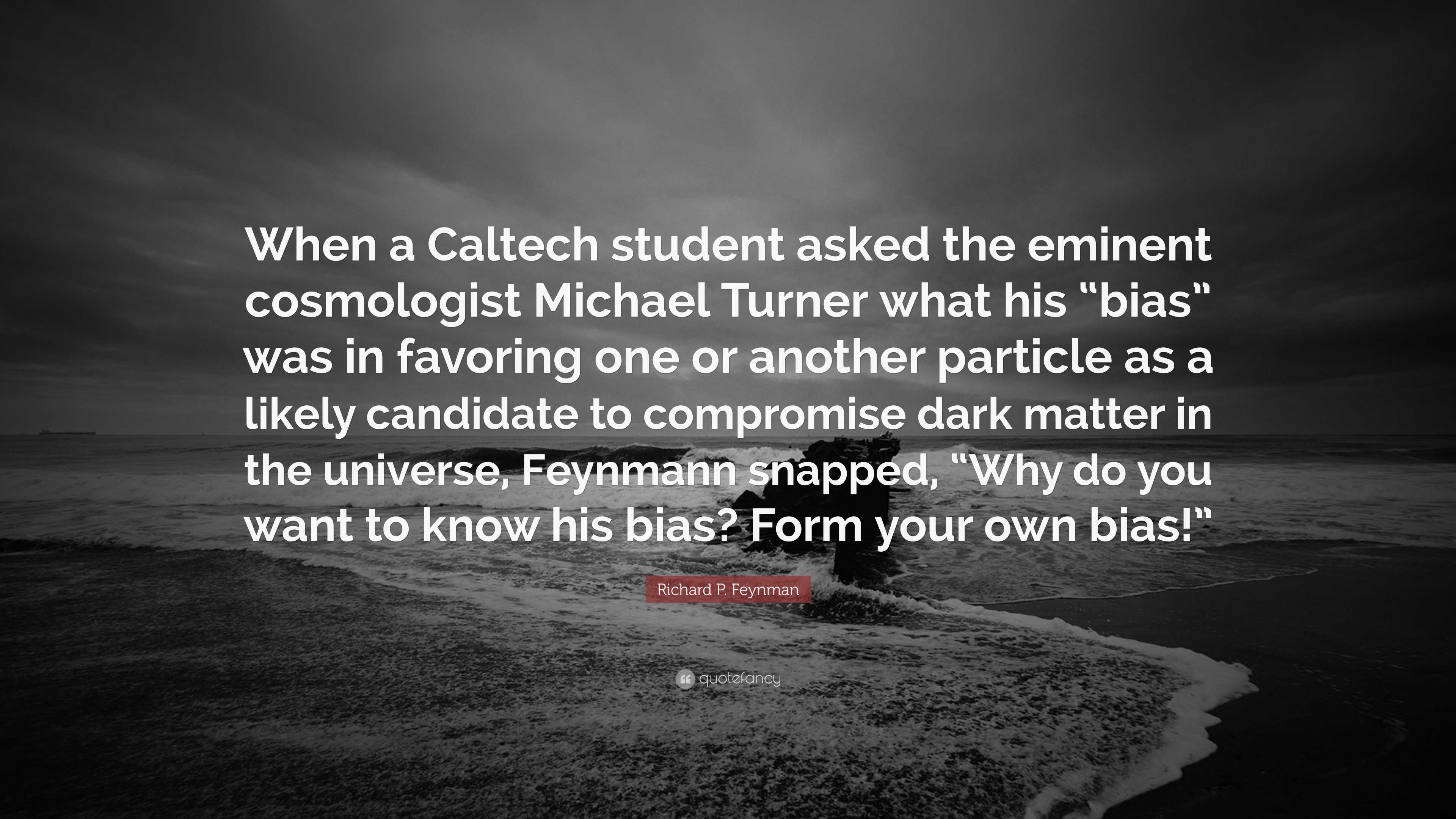 Richard P. Feynman Quote: “When a Caltech student asked the eminent ...