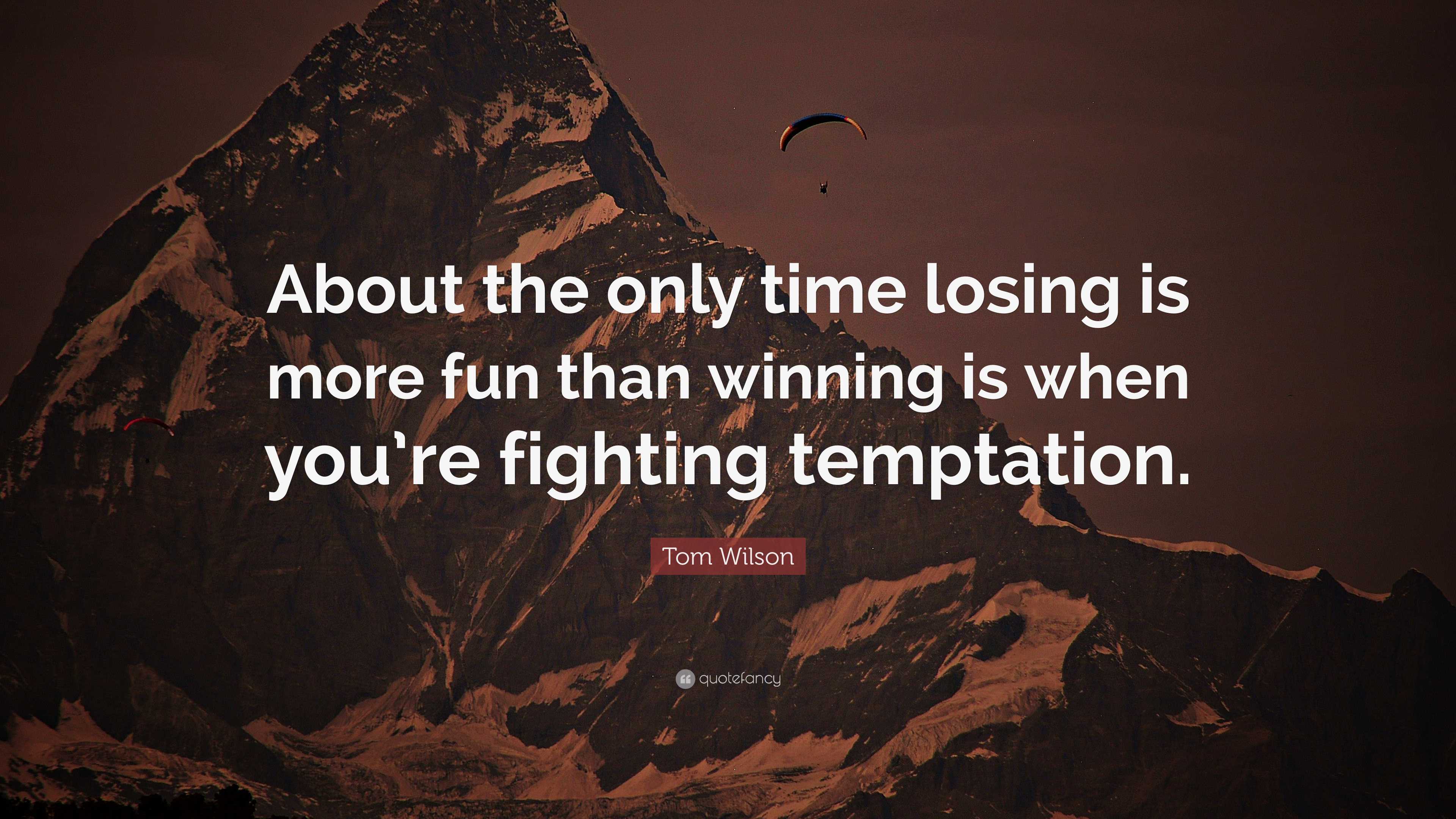 Tom Wilson Quote: “About the only time losing is more fun than winning ...