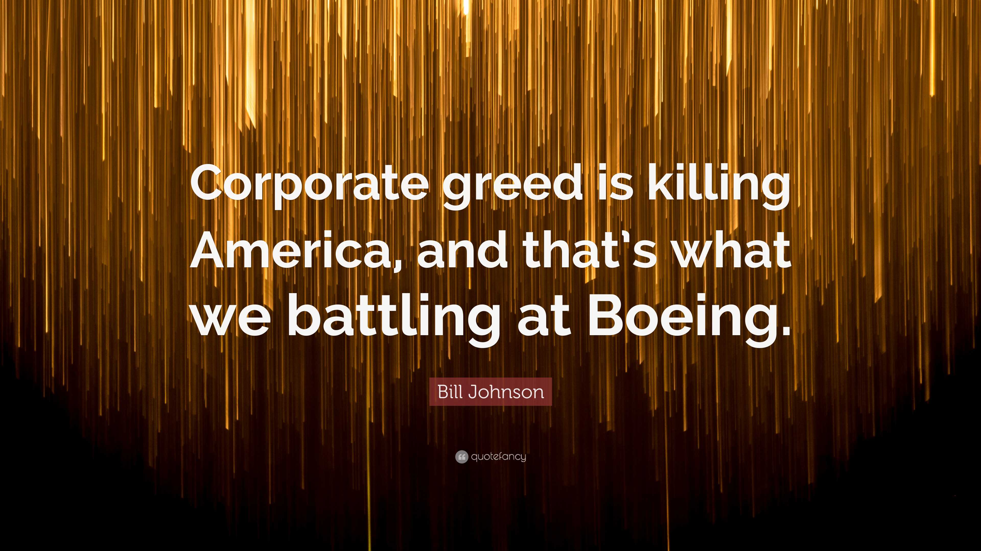 Bill Johnson Quote: “Corporate greed is killing America, and that’s ...