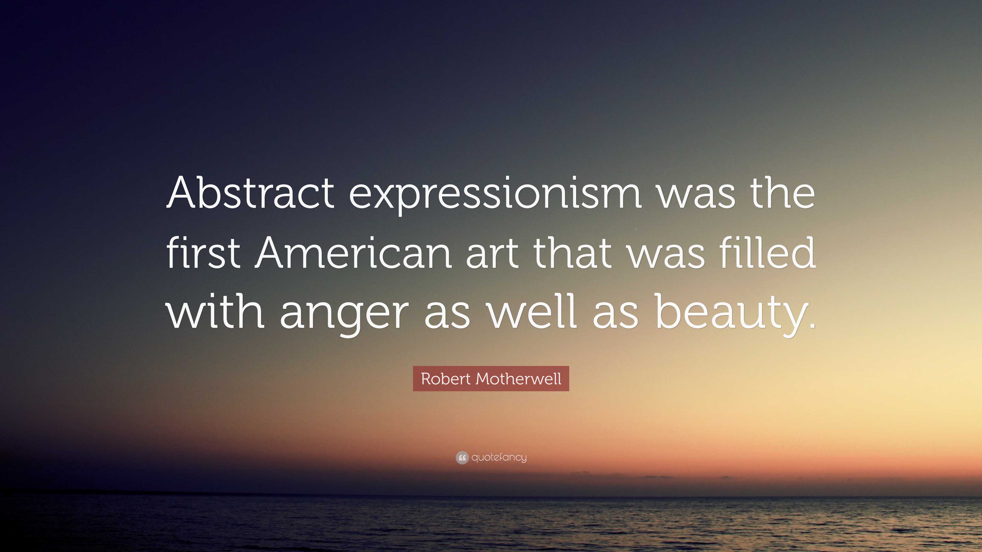 Robert Motherwell Quote: “Abstract expressionism was the first American ...