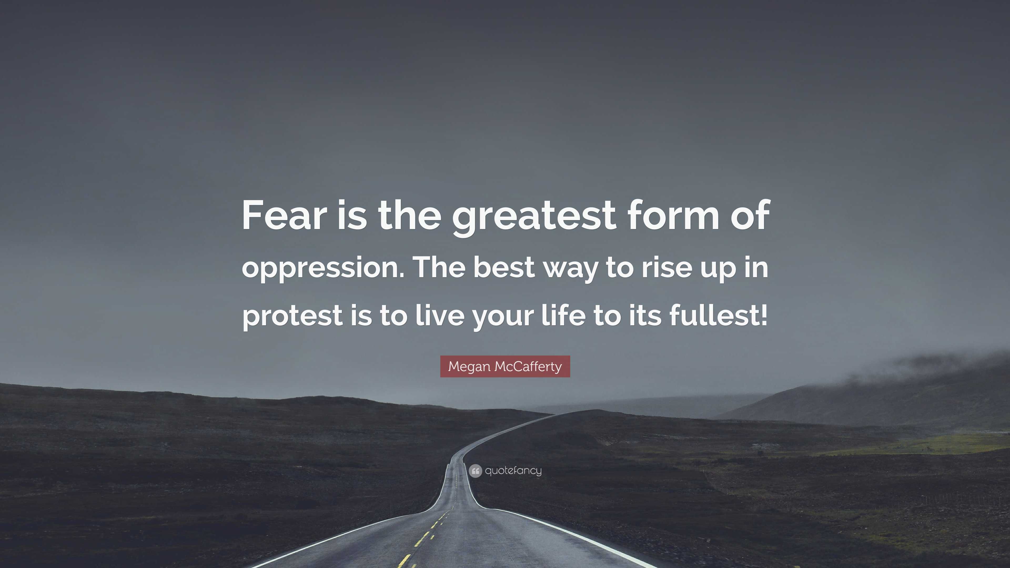 Megan McCafferty Quote: “Fear is the greatest form of oppression. The ...