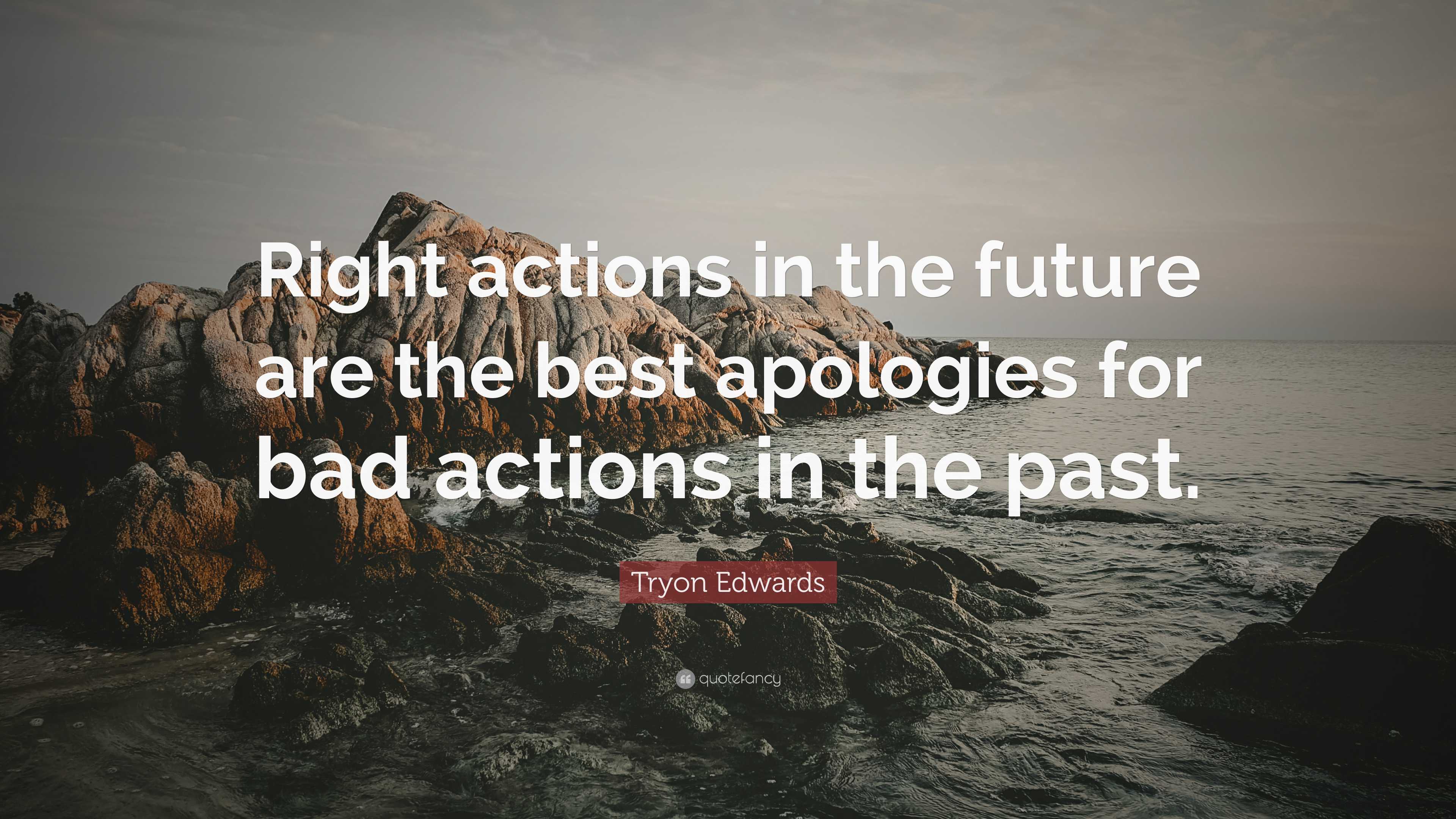Tryon Edwards Quote: “Right actions in the future are the best ...