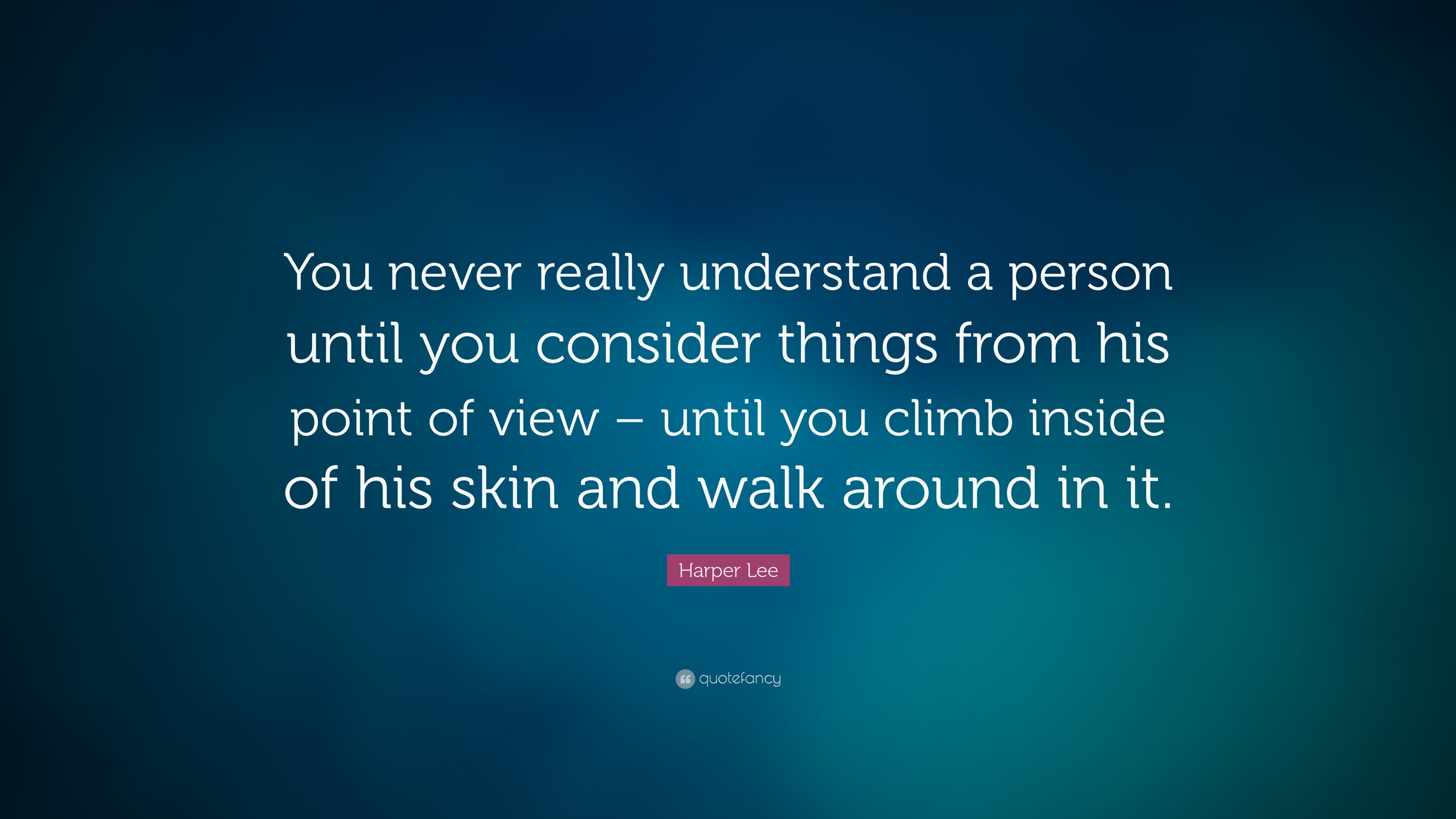Harper Lee Quote: “You never really understand a person until you ...