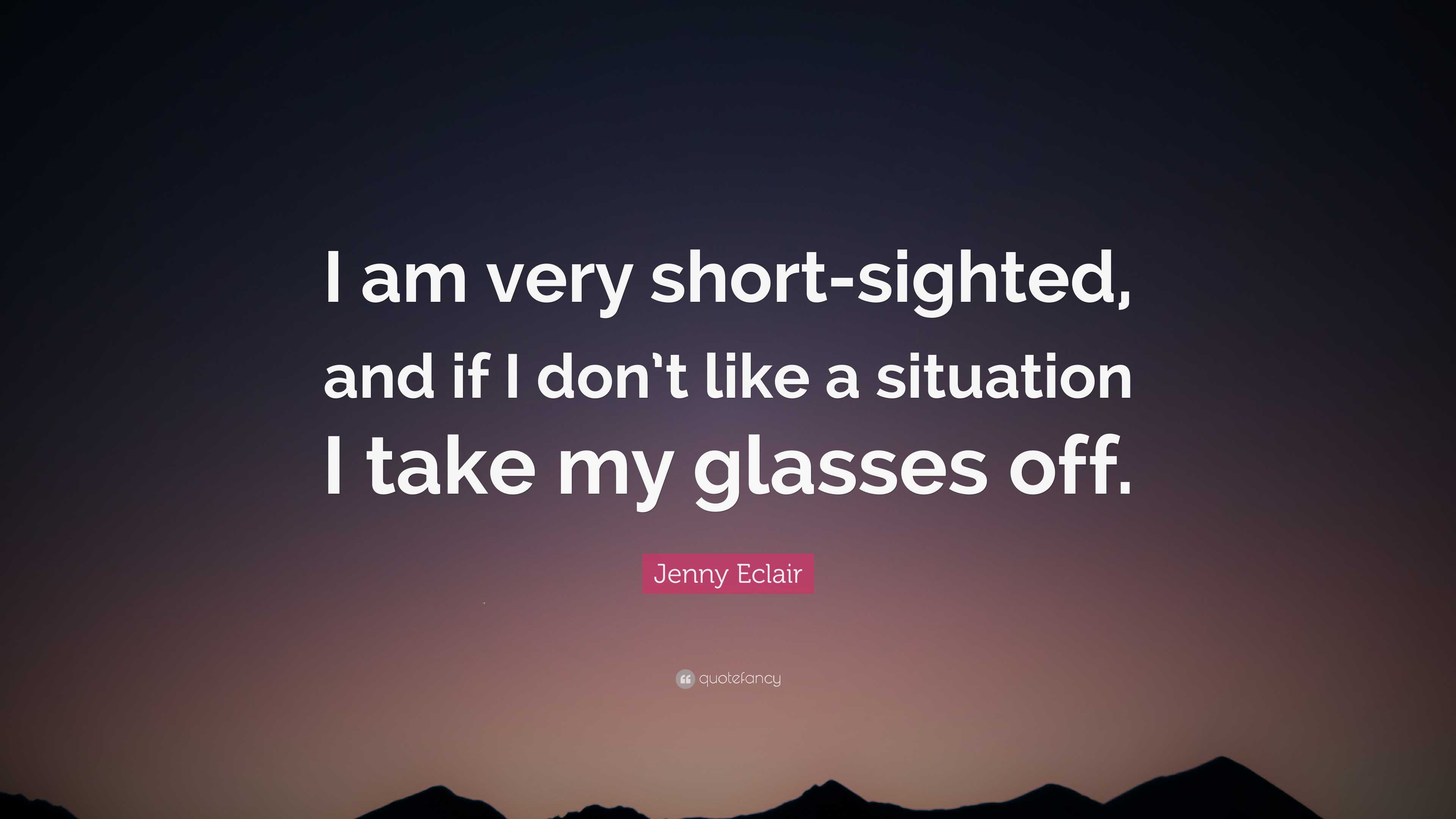 Jenny Eclair Quote: “I am very short-sighted, and if I don’t like a ...