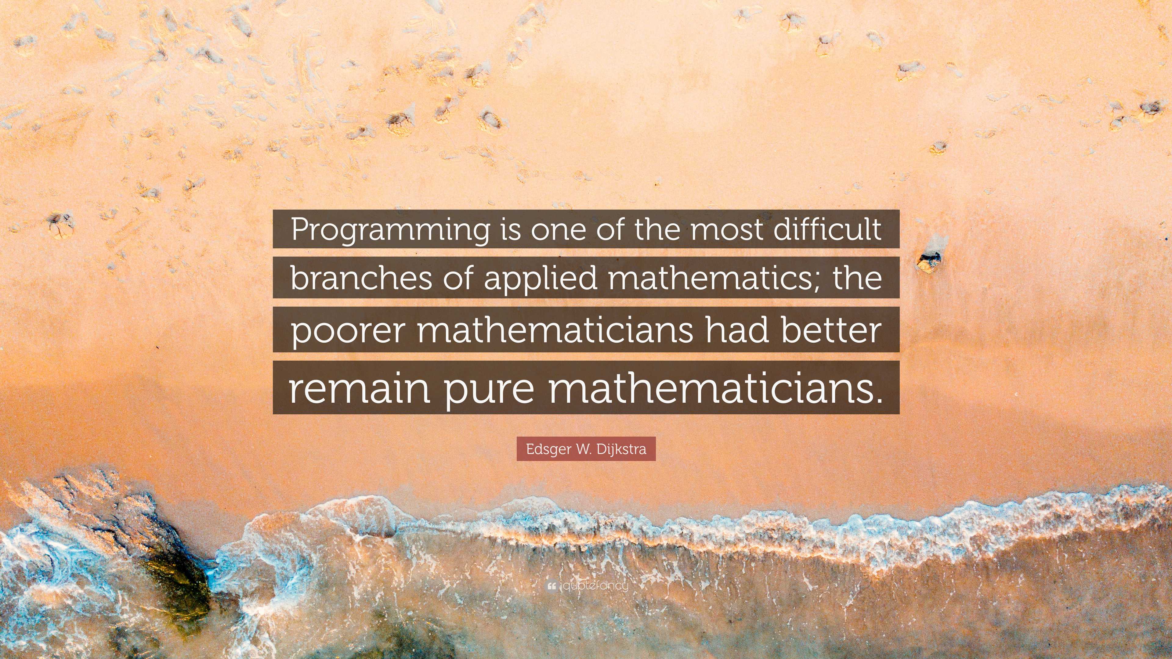 Edsger W. Dijkstra Quote: “Programming is one of the most difficult ...