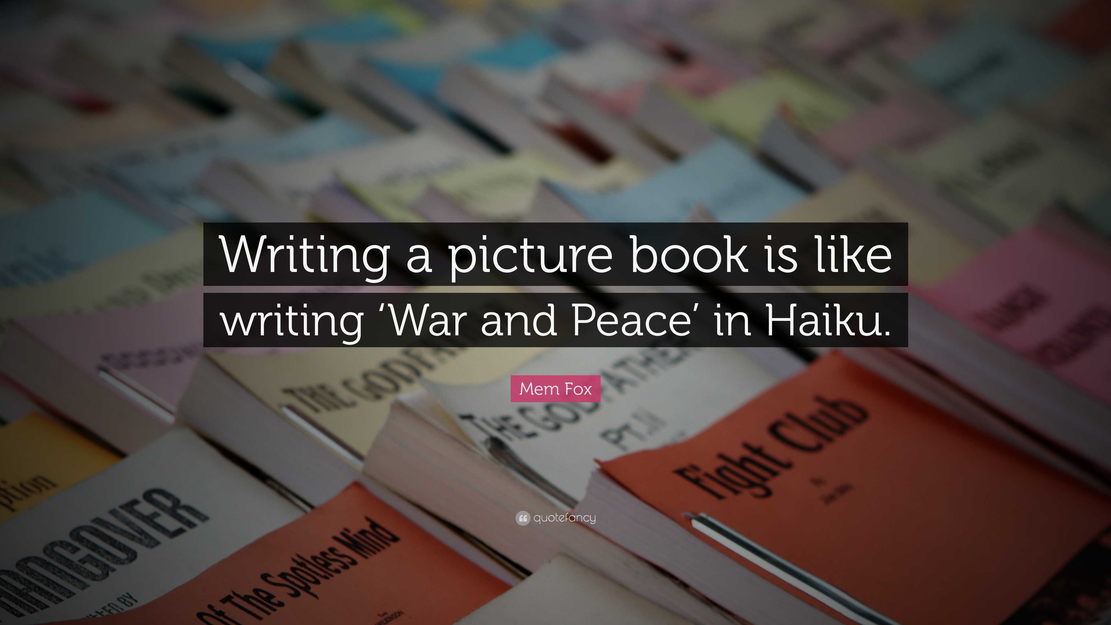 Mem Fox Quote: “Writing a picture book is like writing ‘War and Peace ...