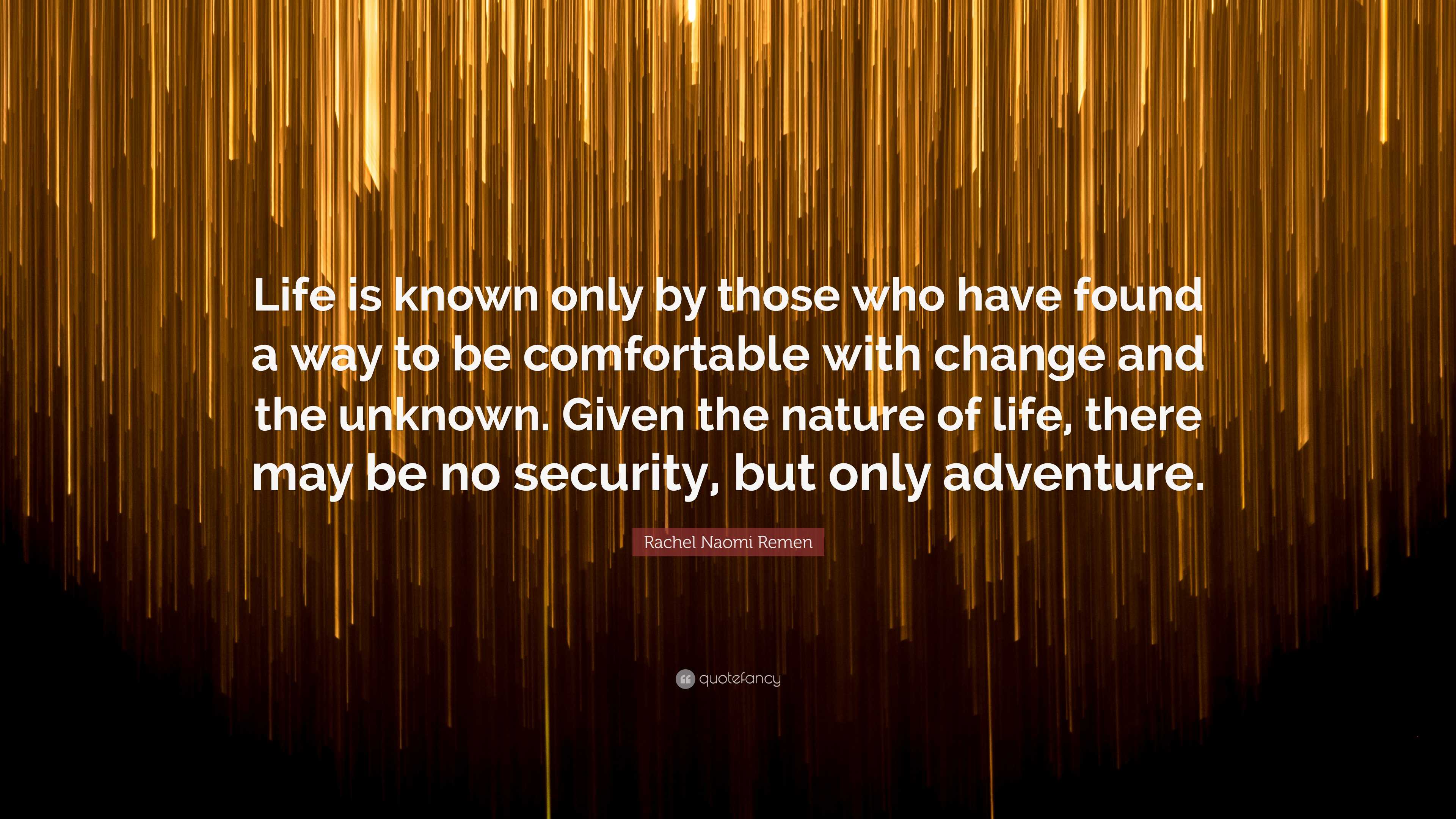 Rachel Naomi Remen Quote: “Life is known only by those who have found a ...