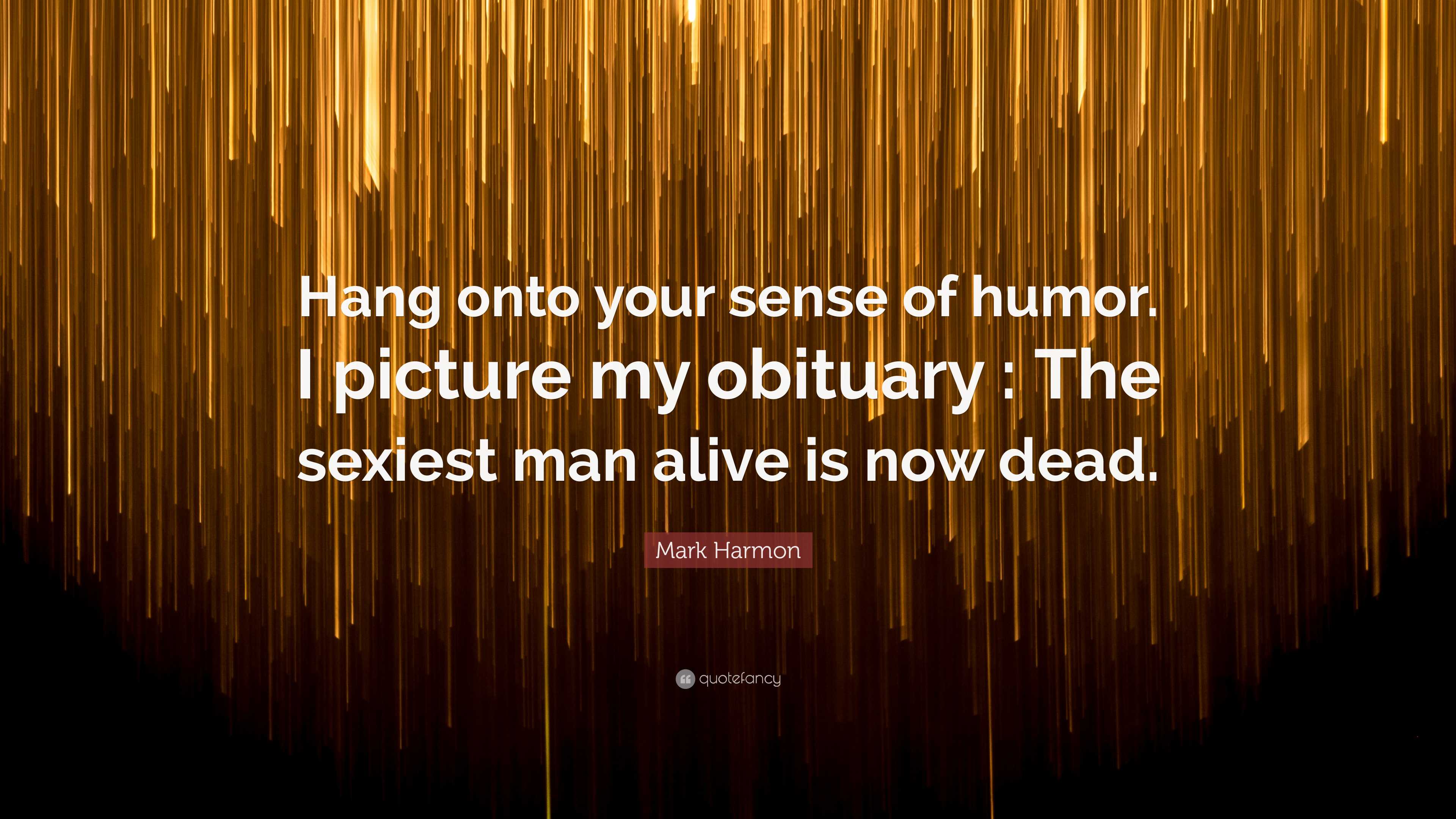 Mark Harmon Quote: “Hang onto your sense of humor. I picture my ...