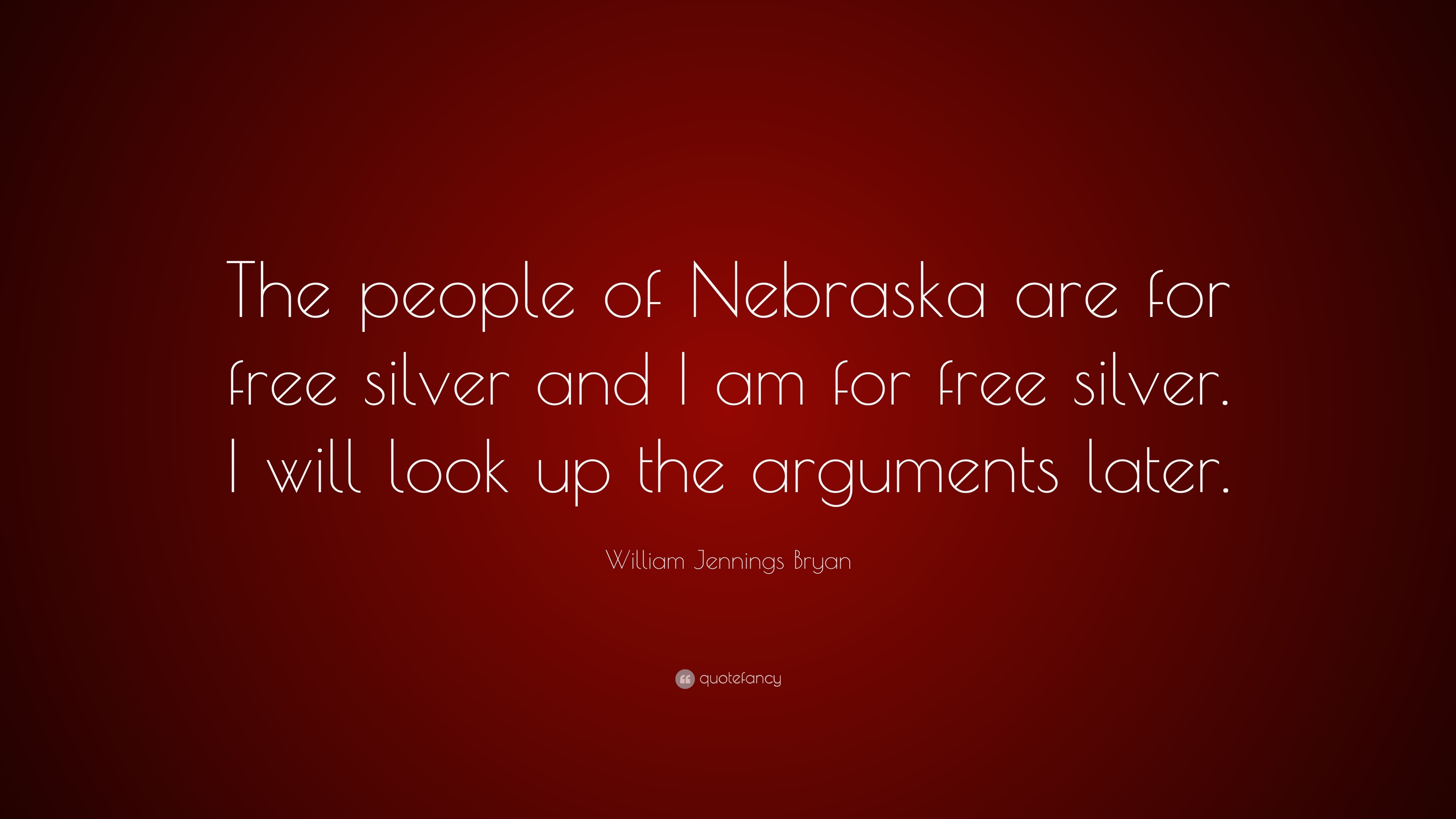 William Jennings Bryan Quote: “The people of Nebraska are for free ...