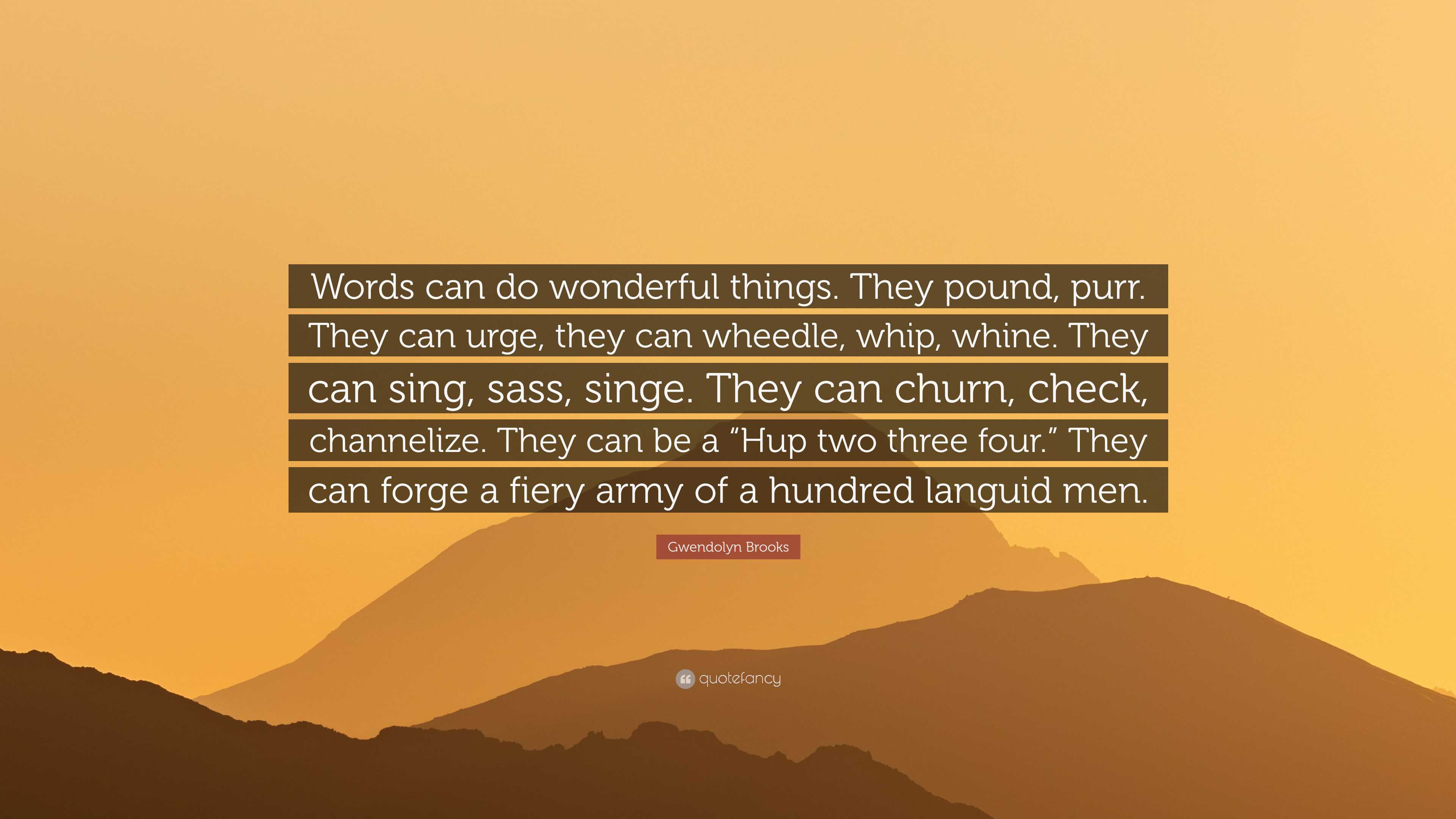 Gwendolyn Brooks Quote: “Words can do wonderful things. They pound ...
