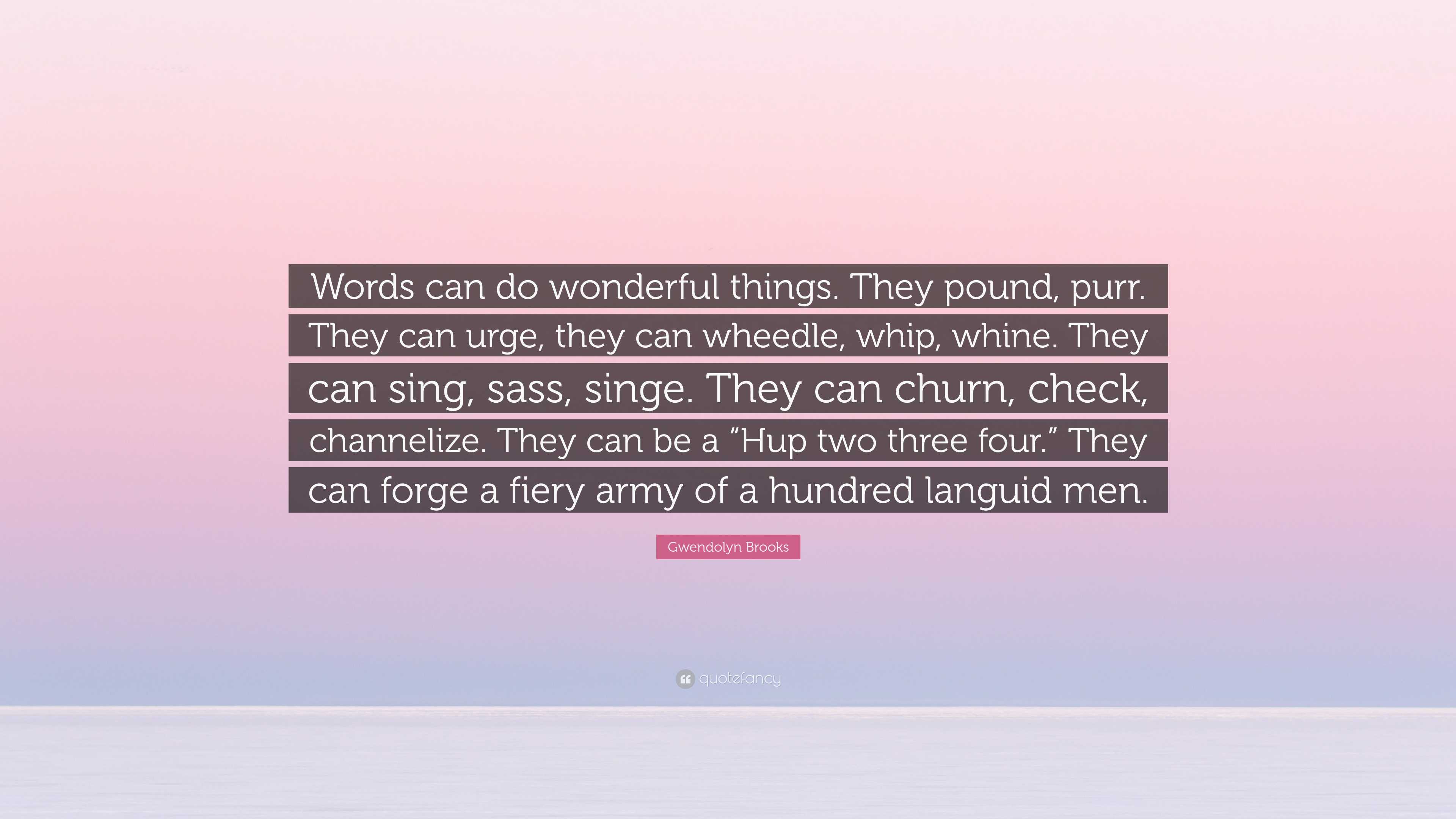 Gwendolyn Brooks Quote: “Words can do wonderful things. They pound ...