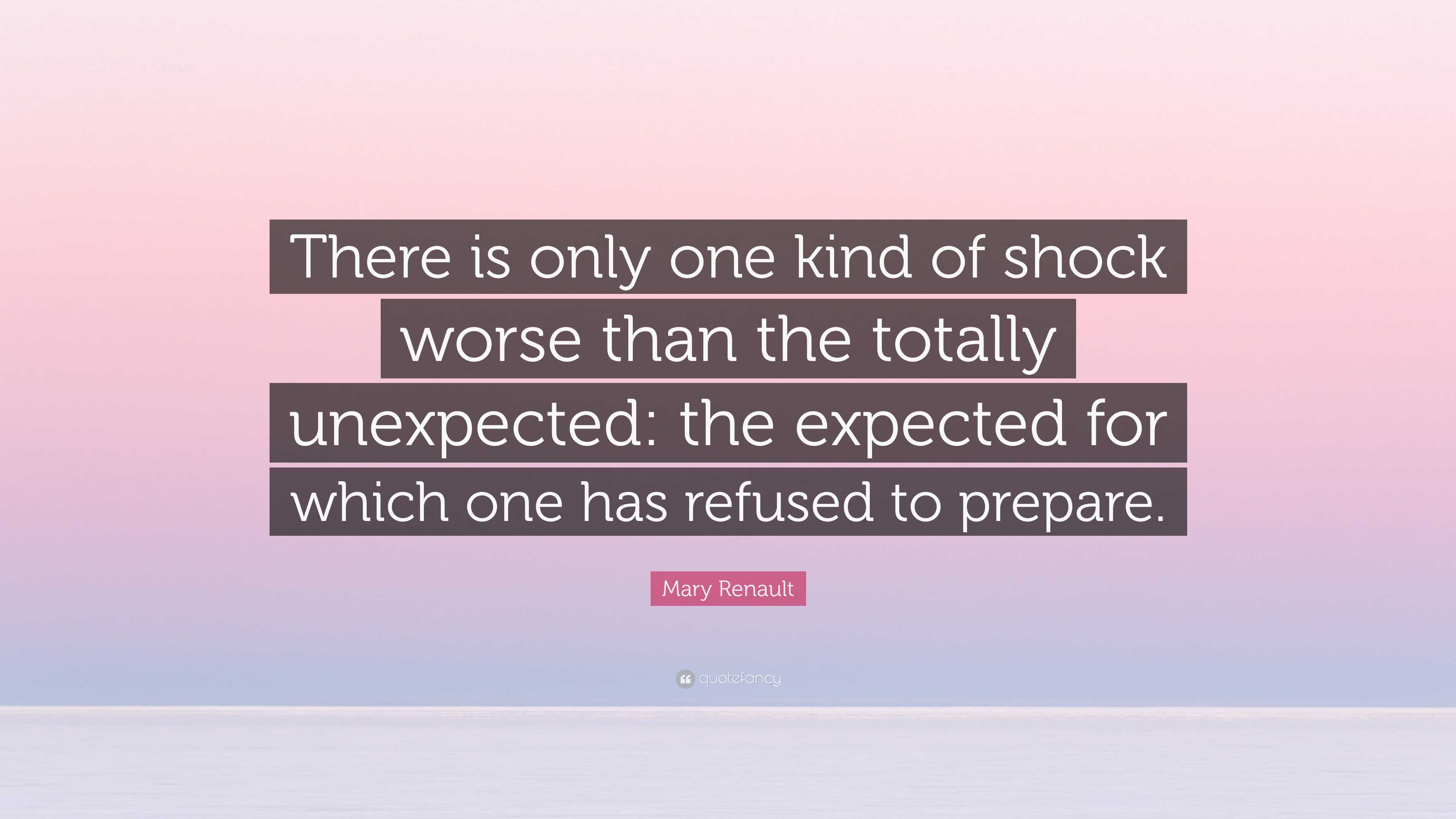 Mary Renault Quote: “There is only one kind of shock worse than the ...