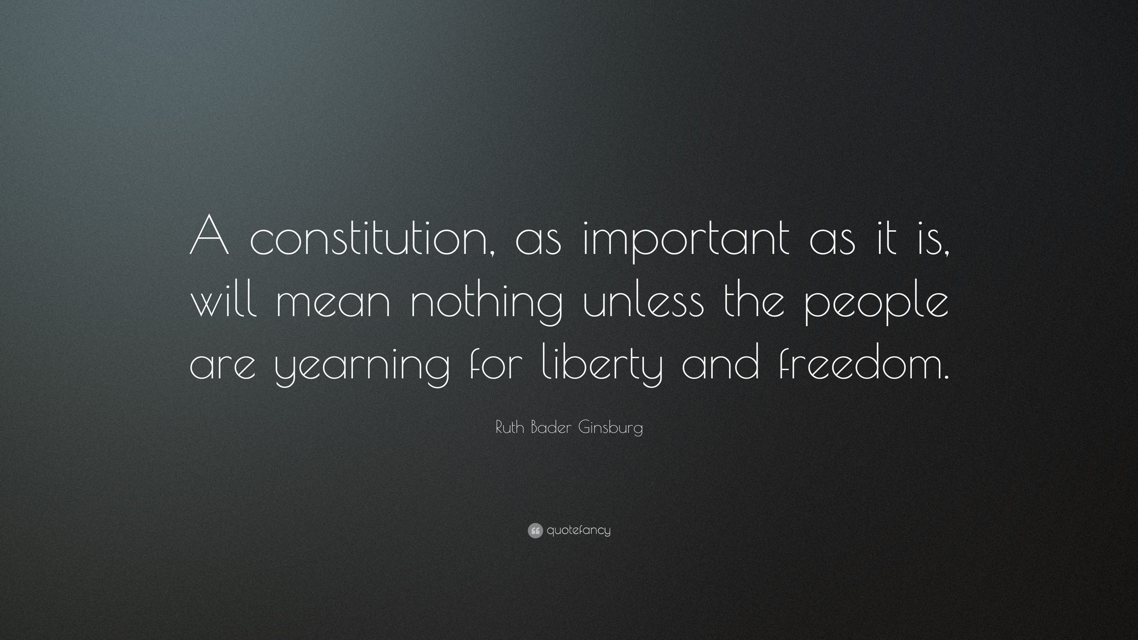 Ruth Bader Ginsburg Quote: “A constitution, as important as it is, will ...