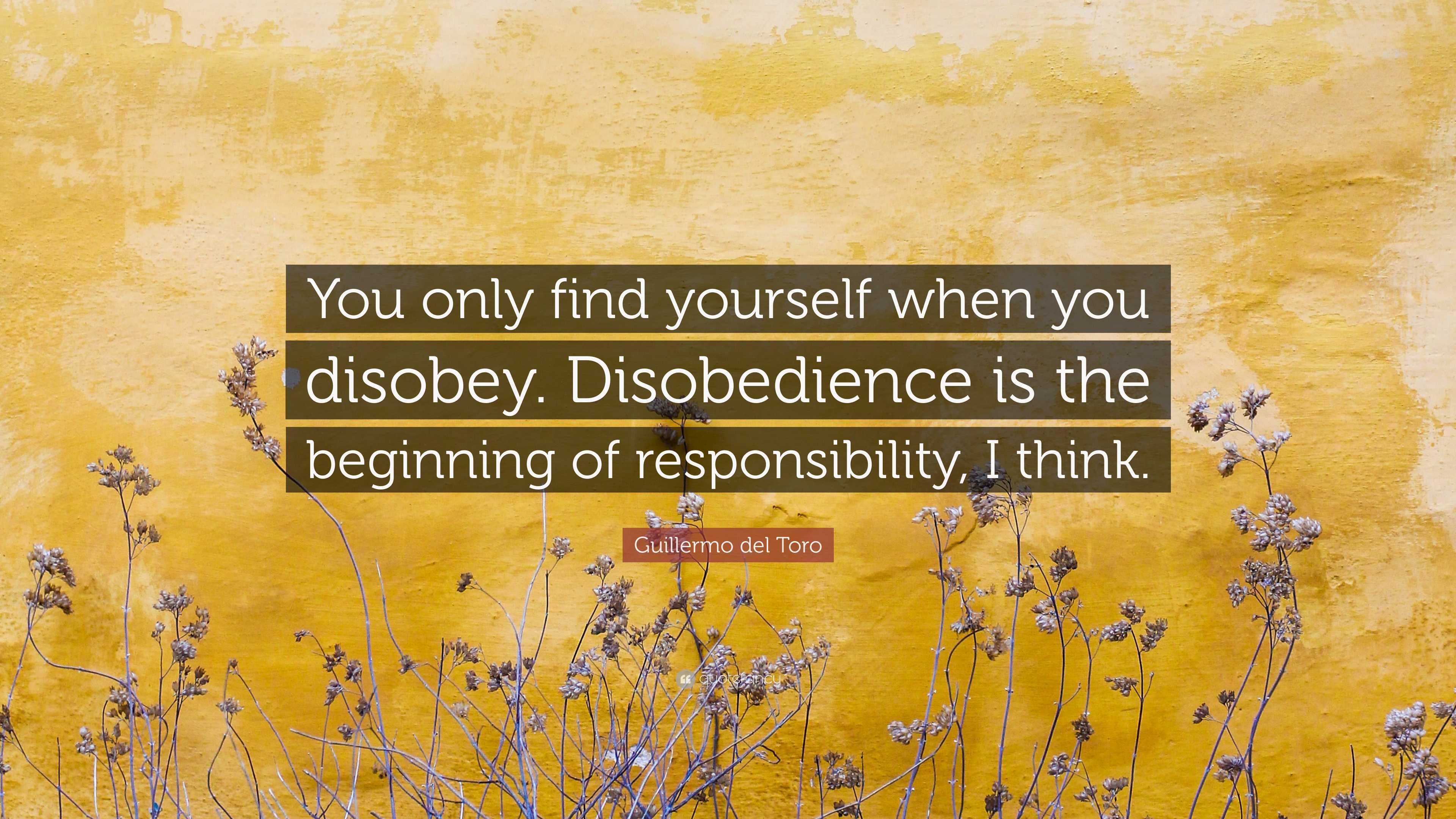 Guillermo del Toro Quote: “You only find yourself when you disobey ...