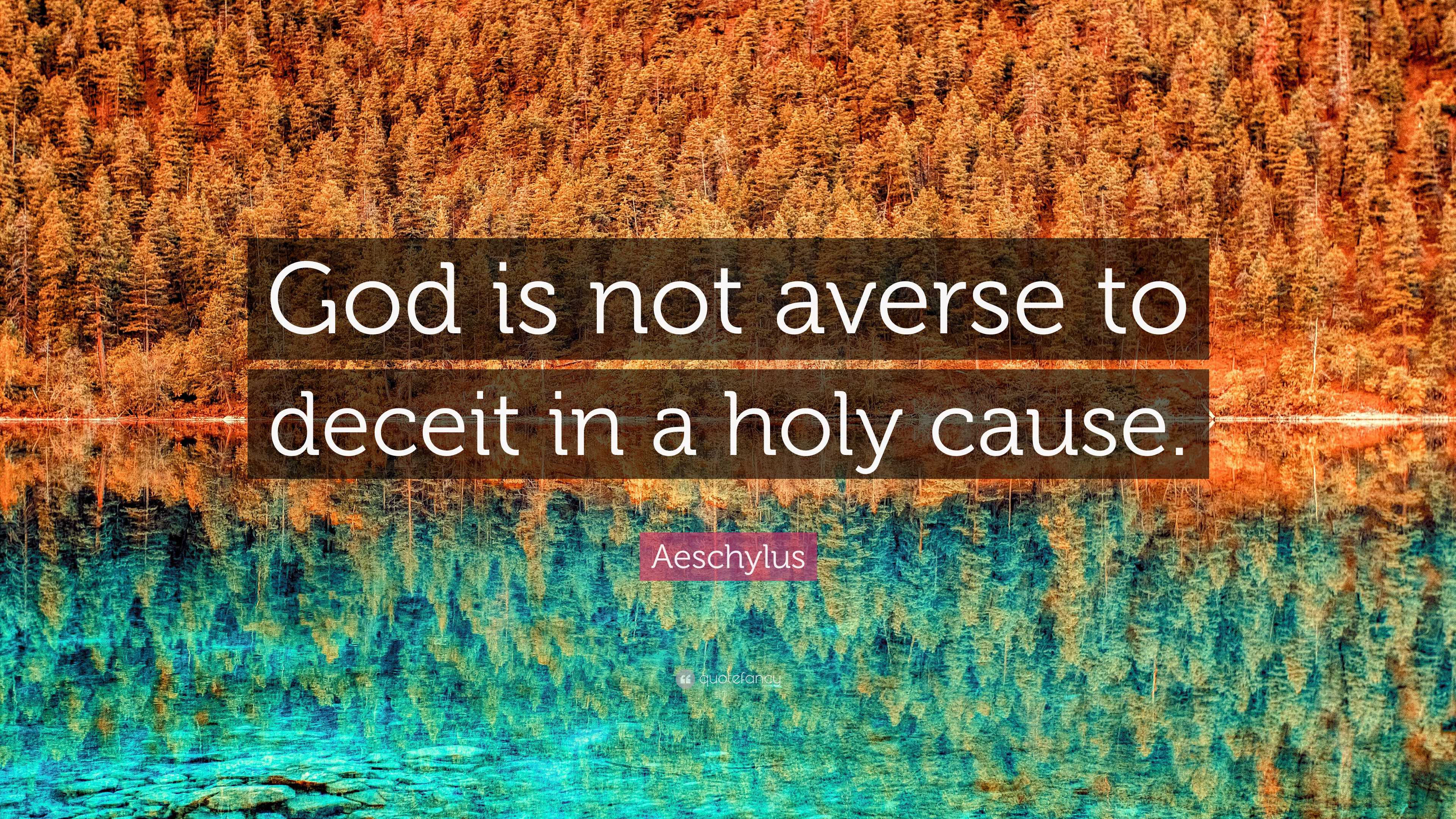 Aeschylus Quote: “God is not averse to deceit in a holy cause.”