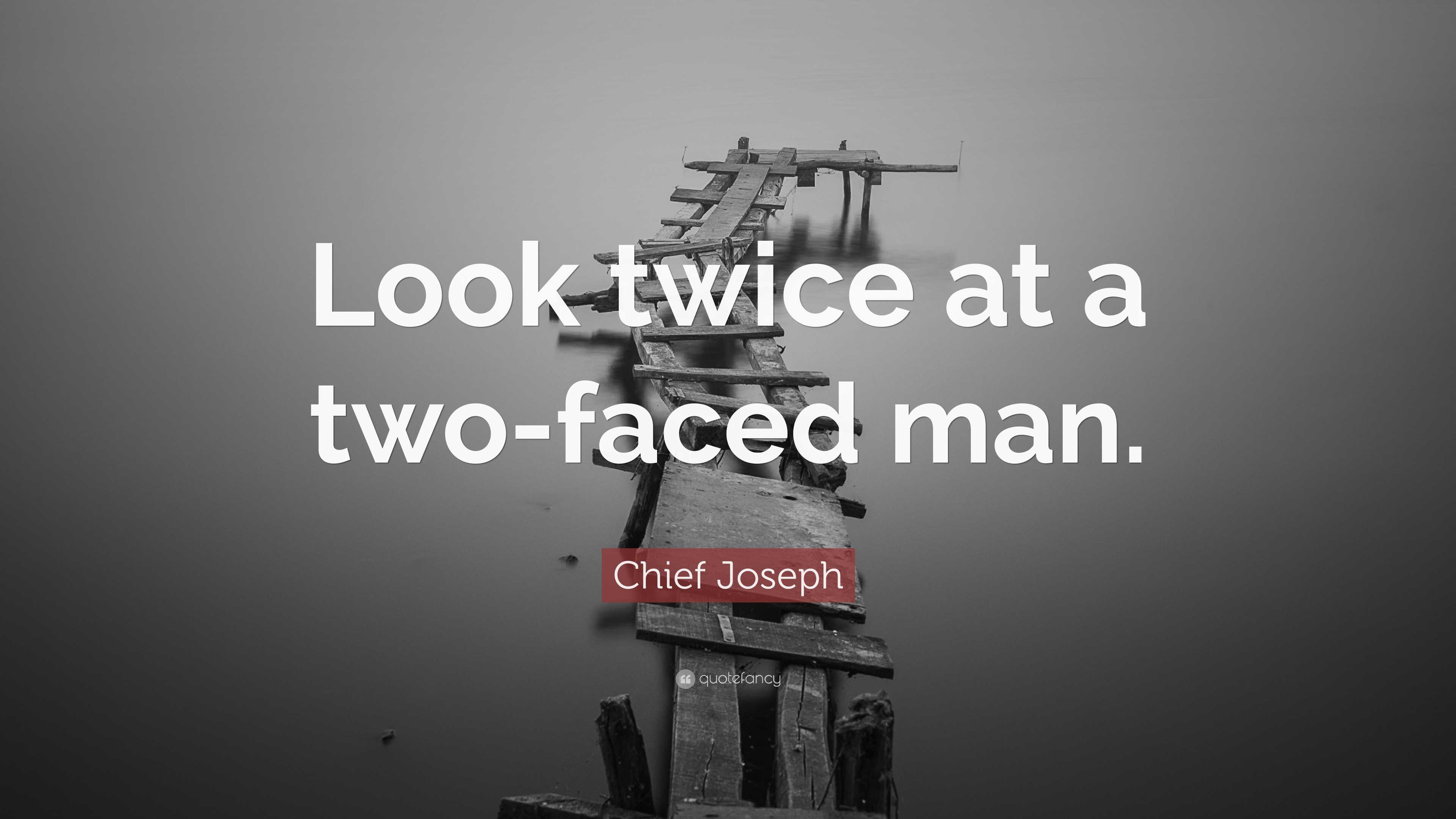 Chief Joseph Quote: “Look twice at a two-faced man.”