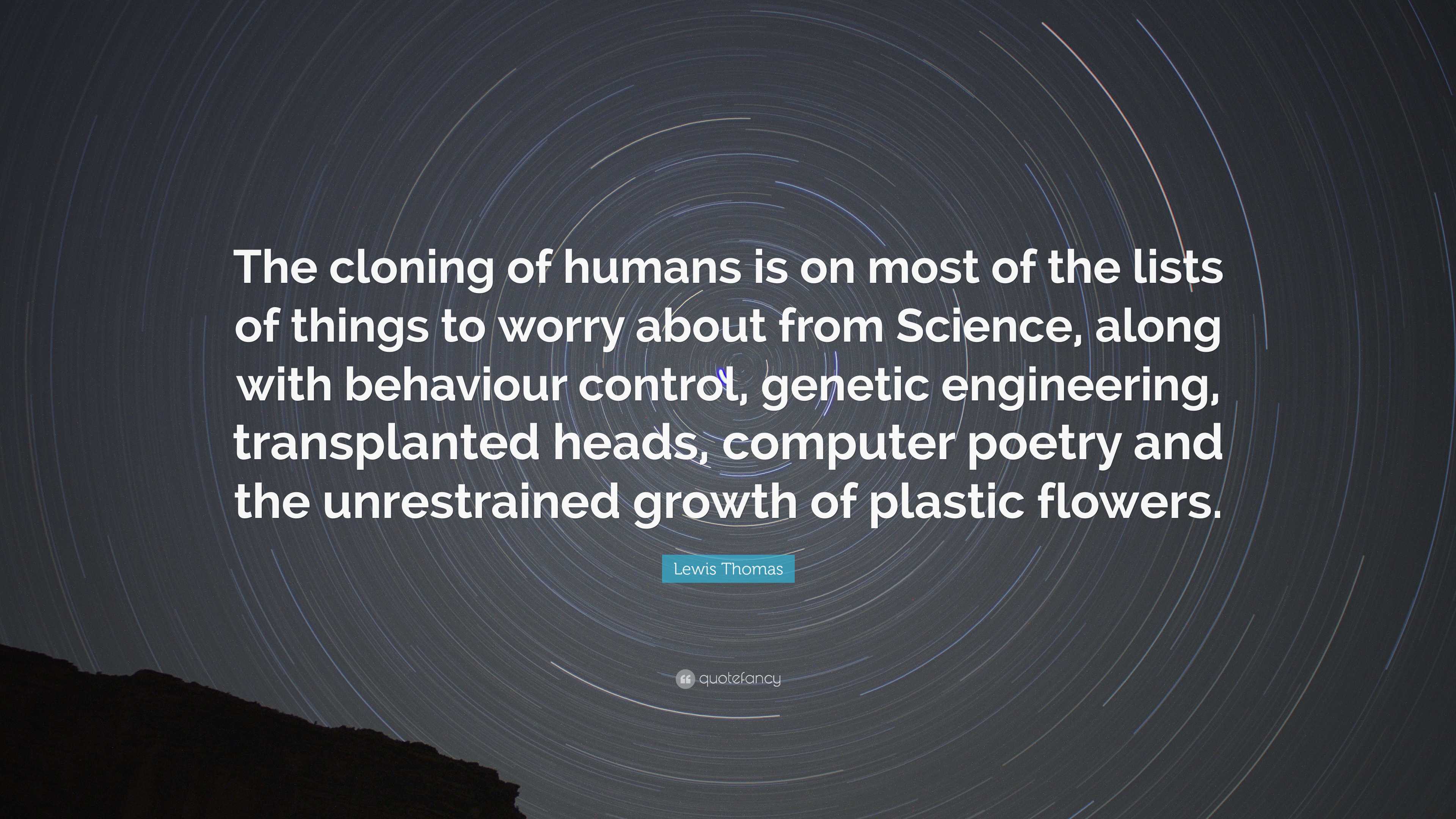 Lewis Thomas Quote: “The cloning of humans is on most of the lists of ...