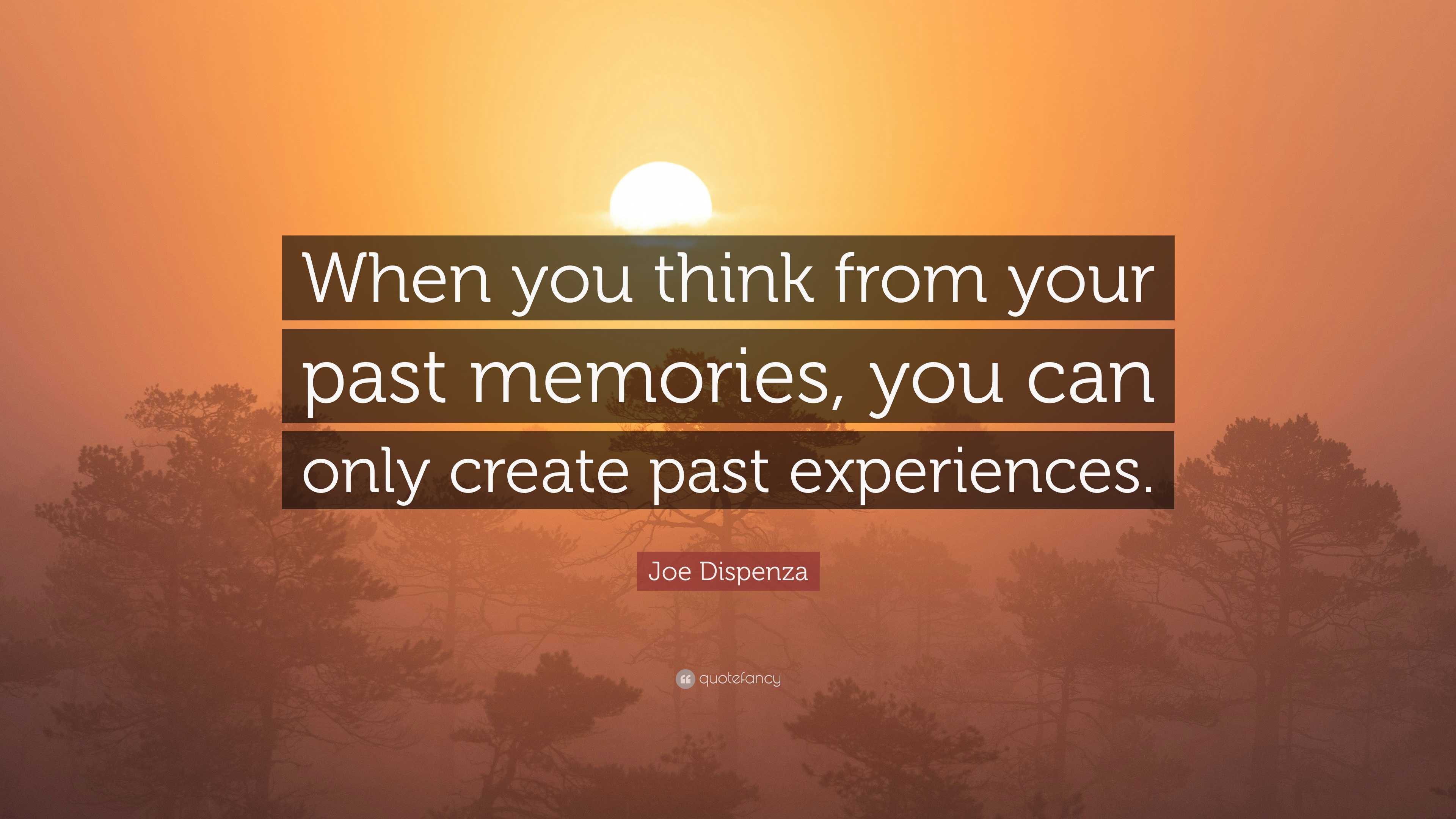 Joe Dispenza Quote: “When you think from your past memories, you can ...