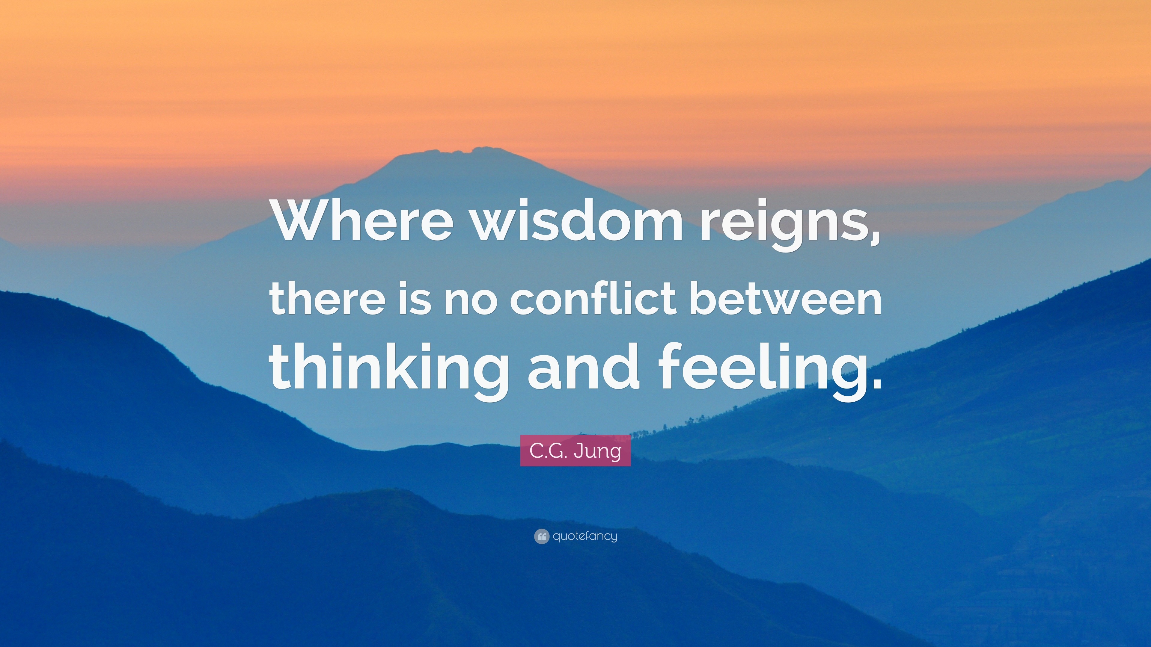 C.G. Jung Quote: “Where wisdom reigns, there is no conflict between ...