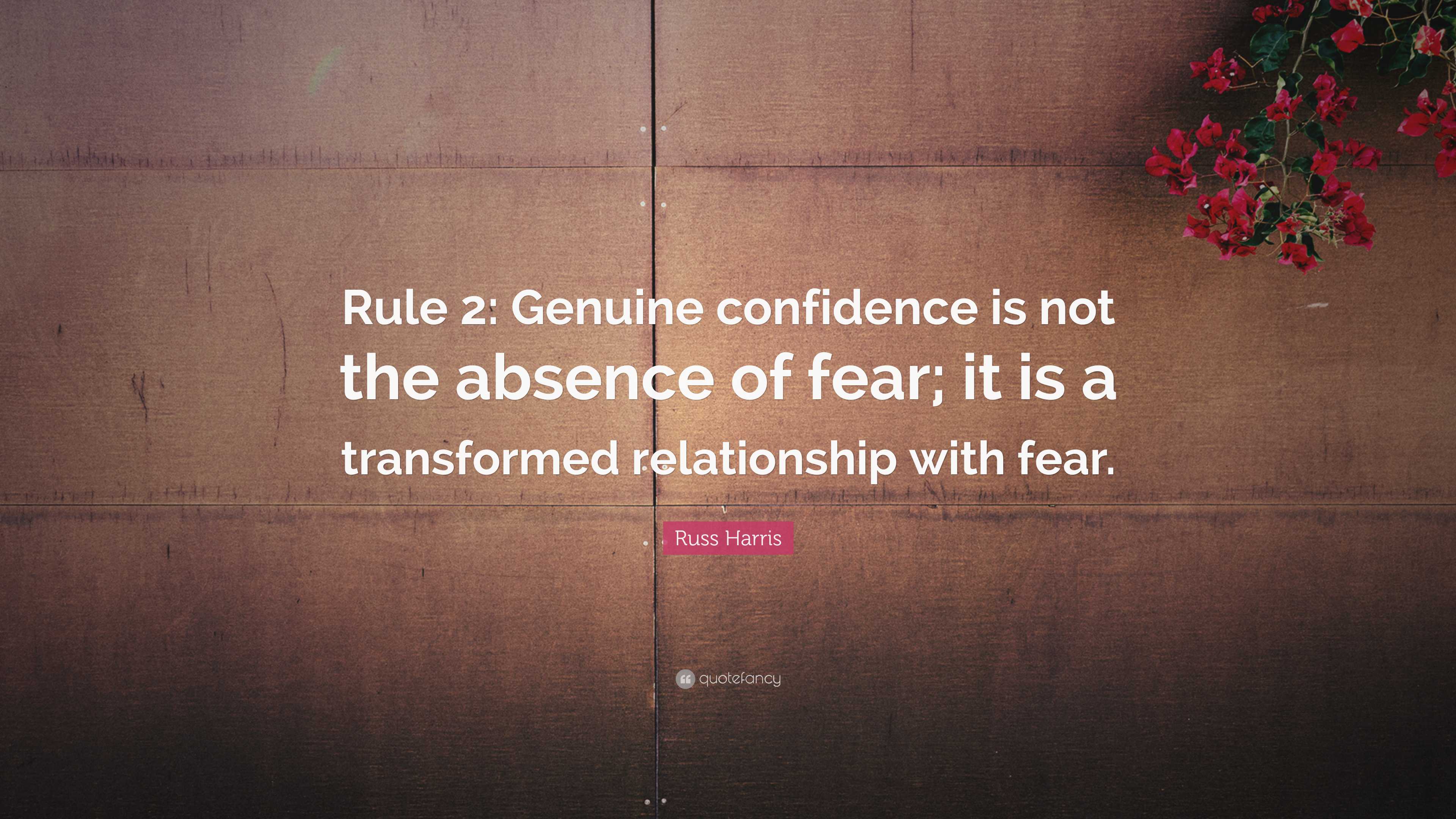 Russ Harris Quote: “Rule 2: Genuine confidence is not the absence of ...