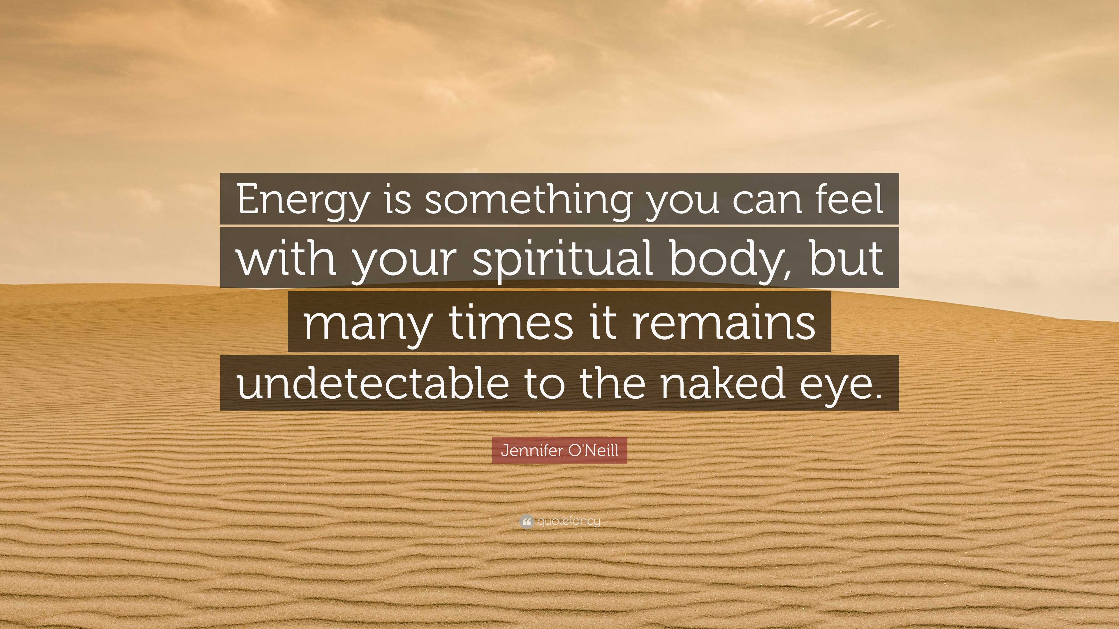 Jennifer O'Neill Quote: “Energy is something you can feel with your ...