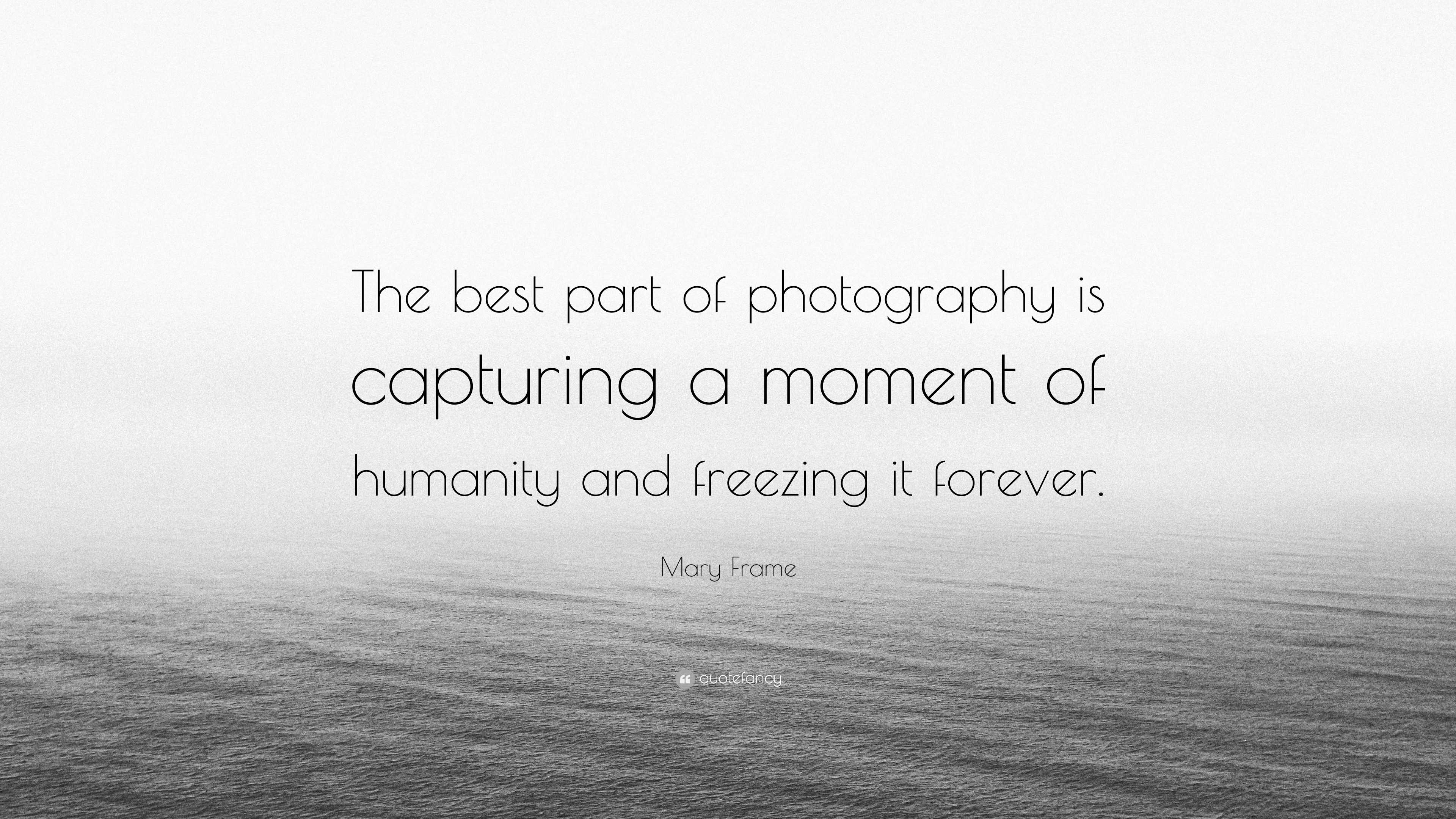 Quotes About Photography Capture Moment