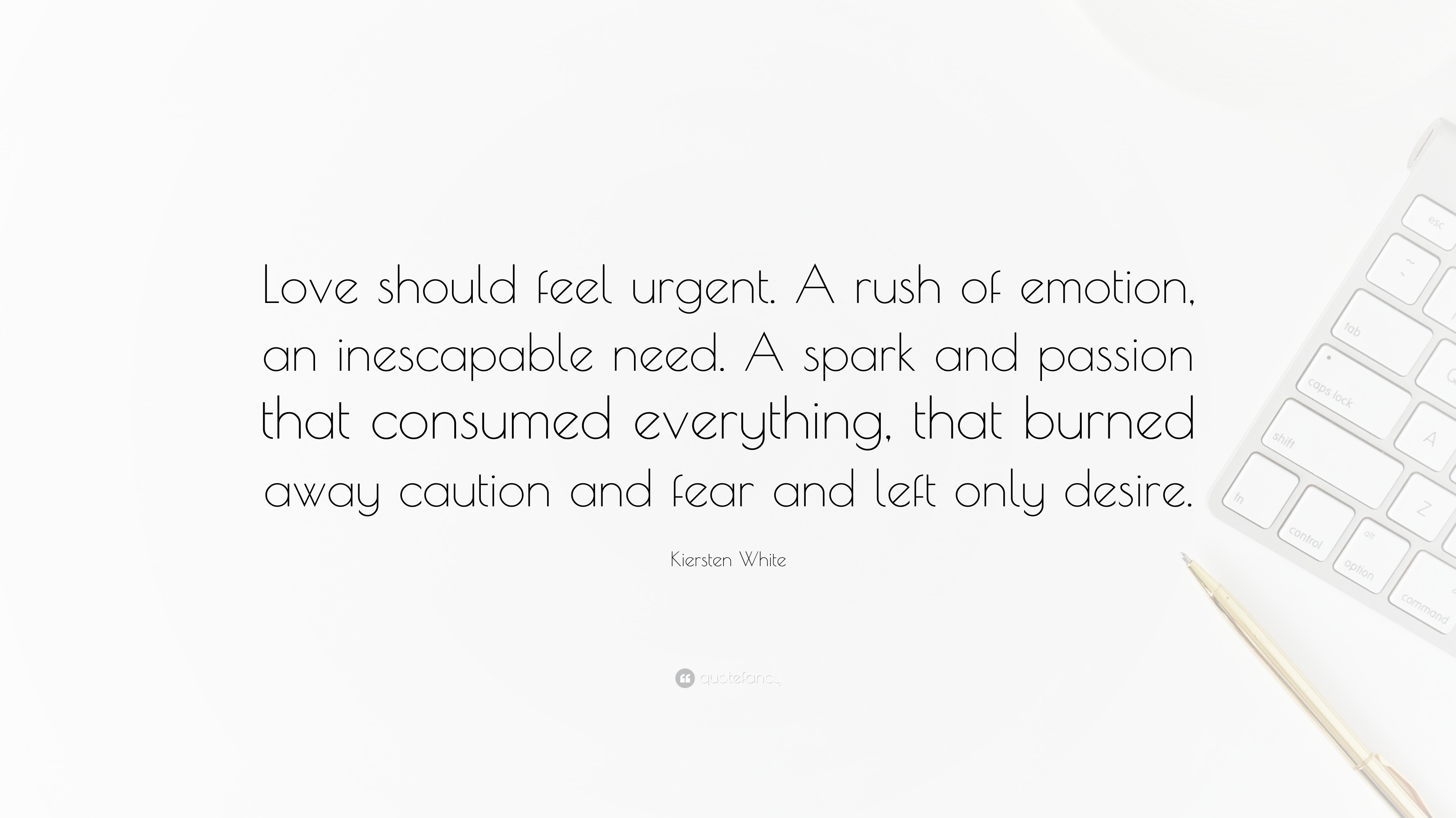 Kiersten White Quote: “Love should feel urgent. A rush of emotion, an ...