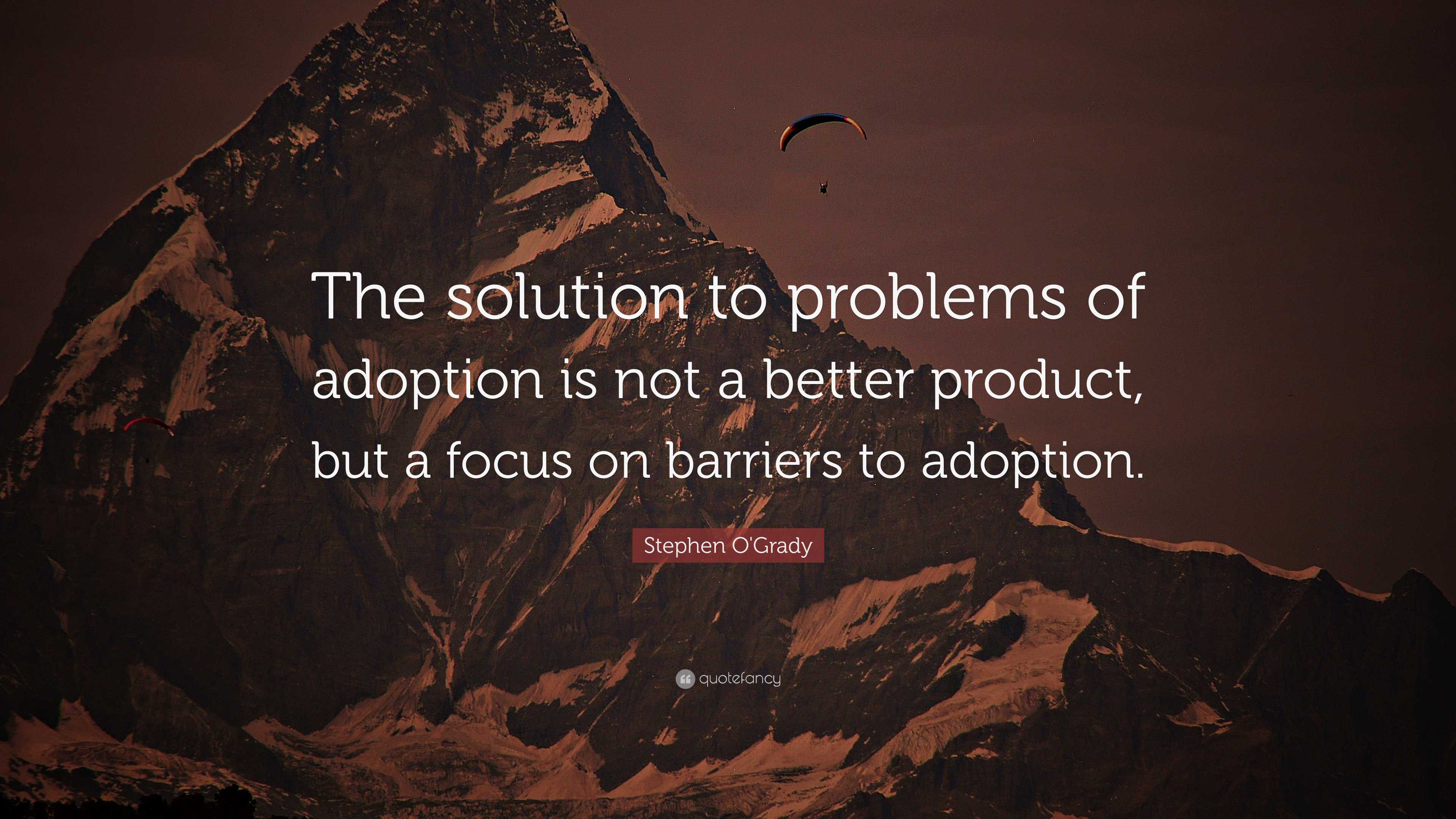 Stephen O'Grady Quote: “The solution to problems of adoption is not a ...
