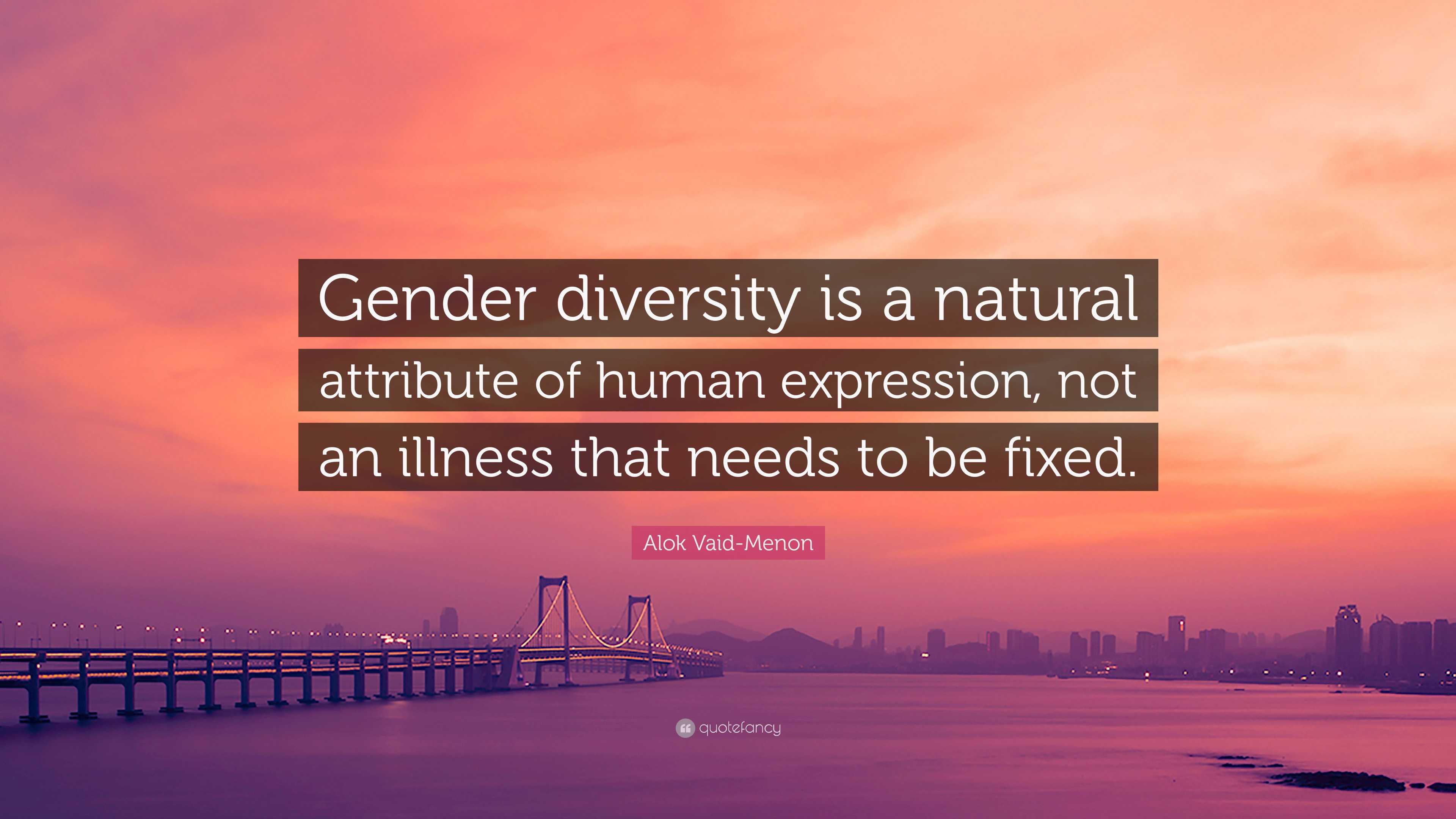 Alok Vaid-Menon Quote: “Gender diversity is a natural attribute of ...