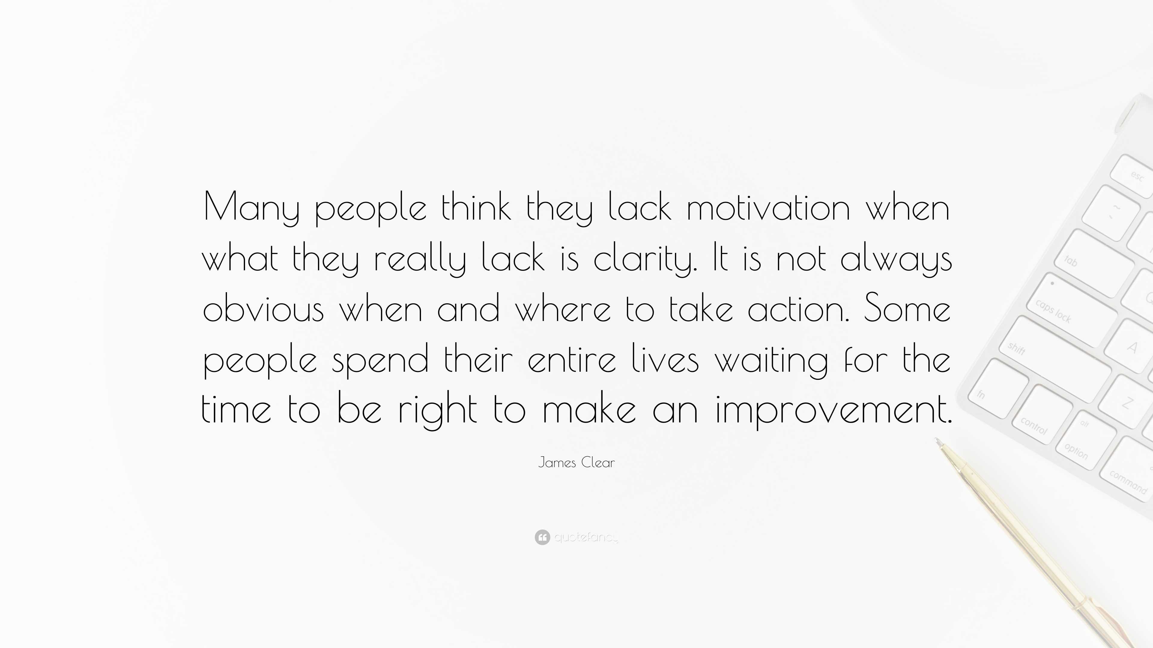 James Clear Quote: “Many people think they lack motivation when what ...