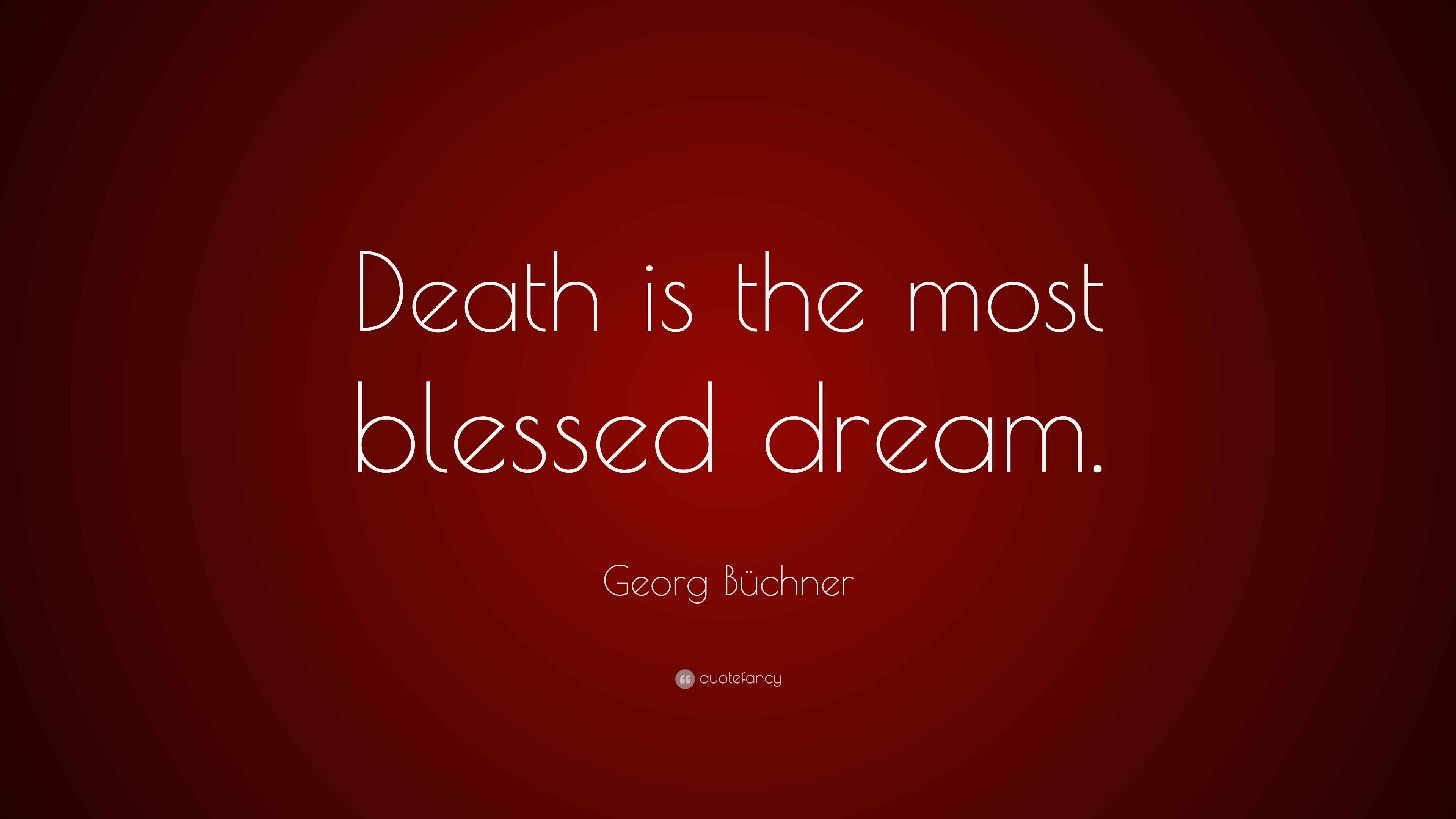 Georg Büchner Quote: “Death is the most blessed dream.”