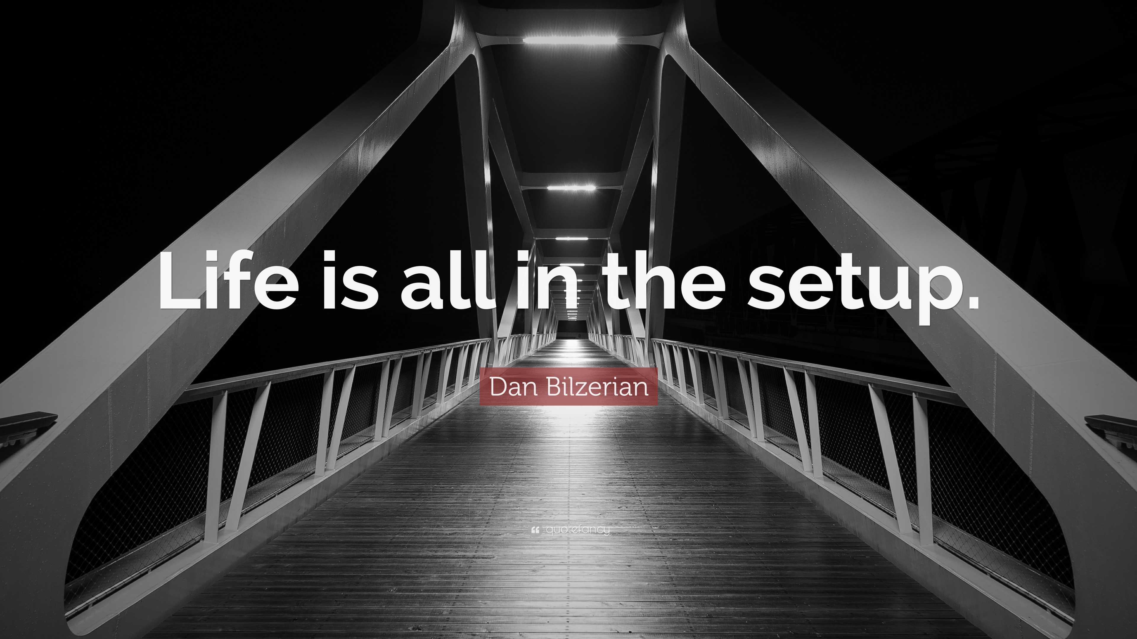 Dan Bilzerian Quote: “Life is all in the setup.”