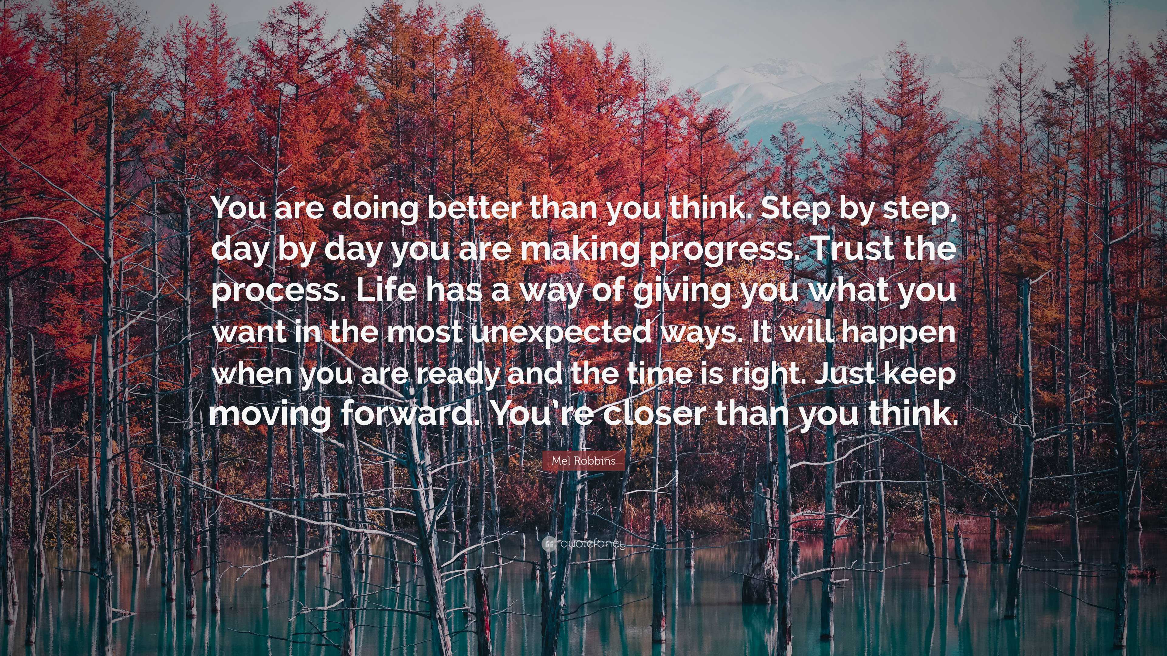 Mel Robbins Quote: “You are doing better than you think. Step by step ...
