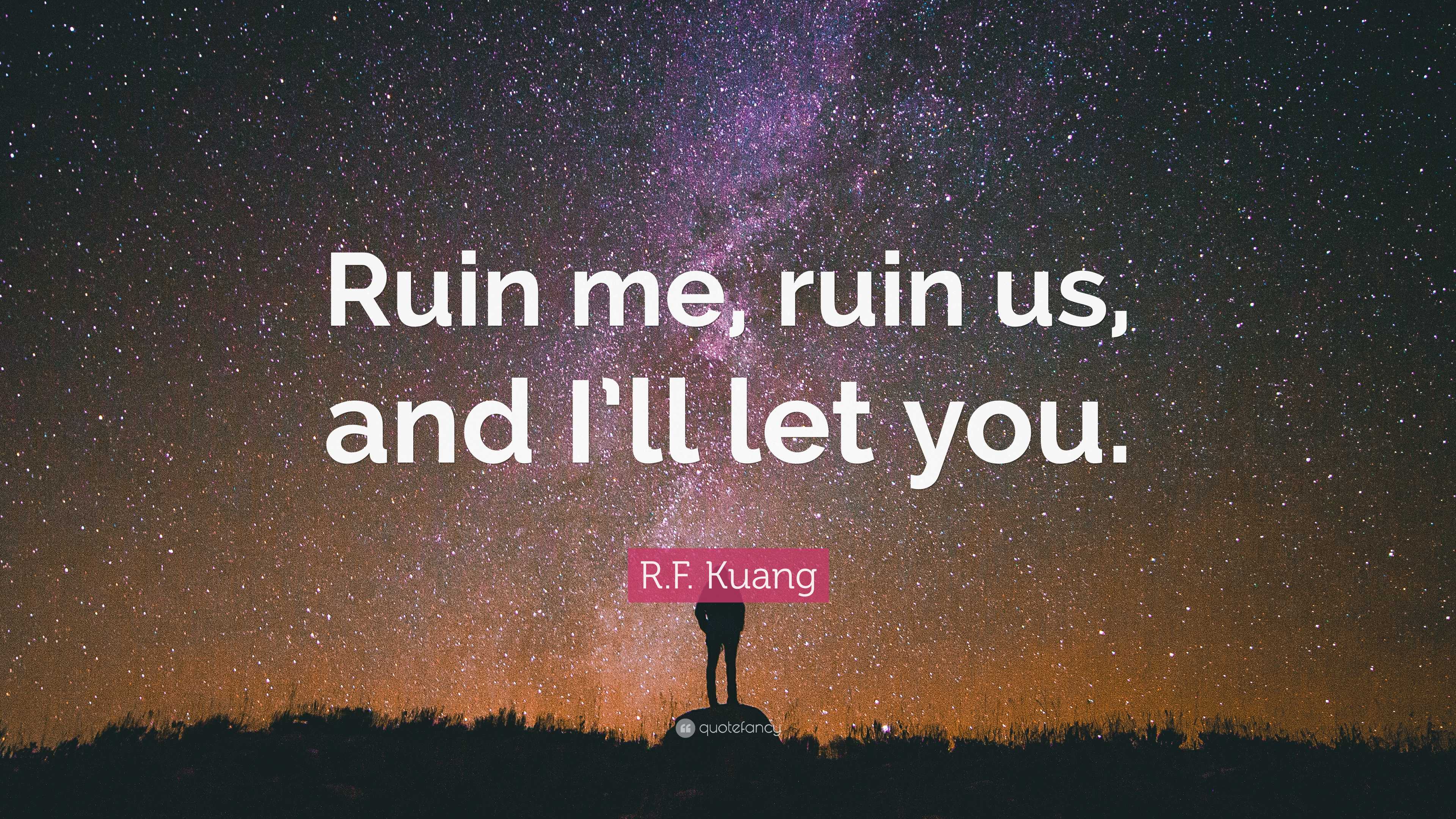 R.F. Kuang Quote: “Ruin me, ruin us, and I’ll let you.”