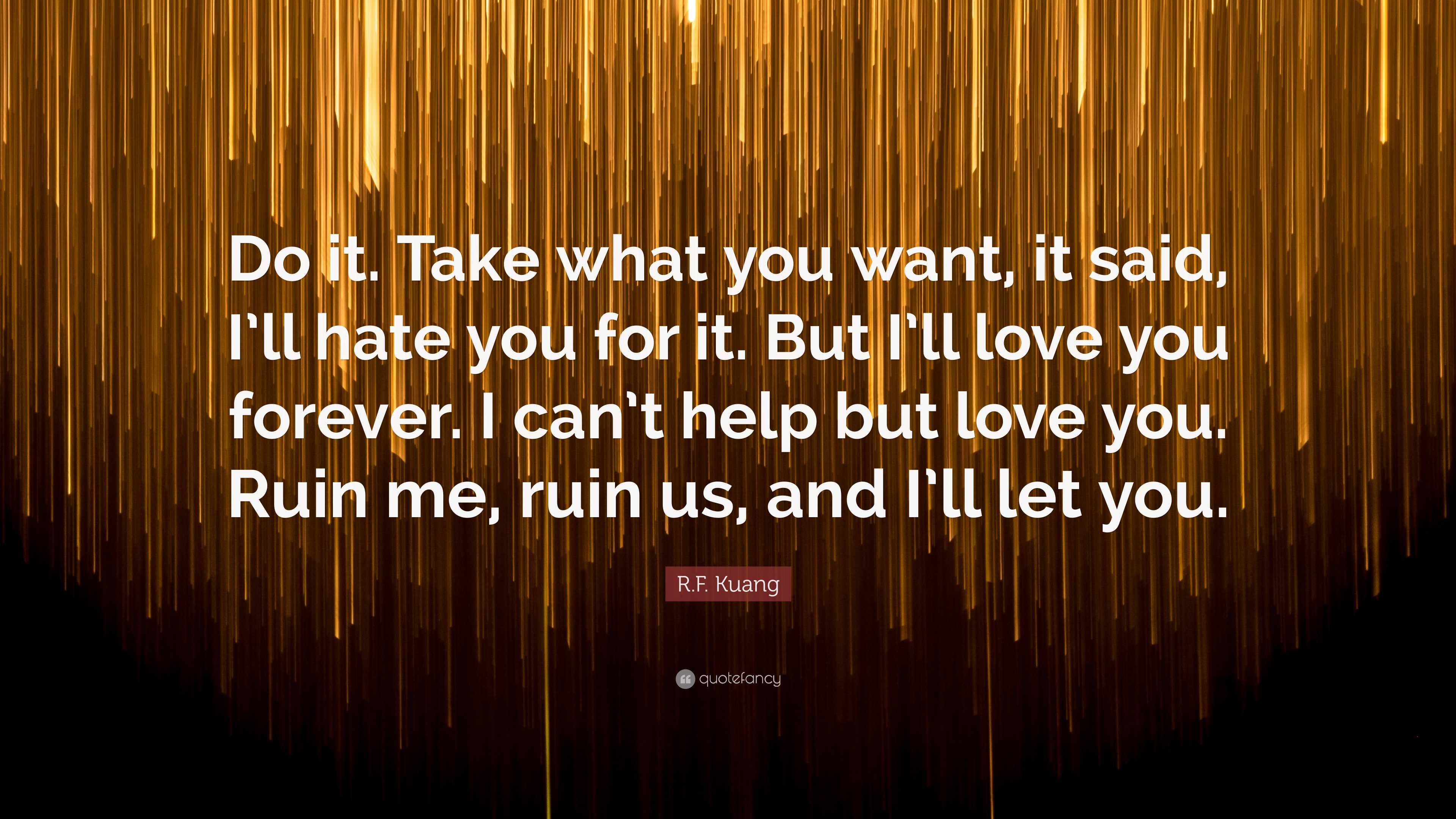 R.F. Kuang Quote: “Do it. Take what you want, it said, I’ll hate you ...