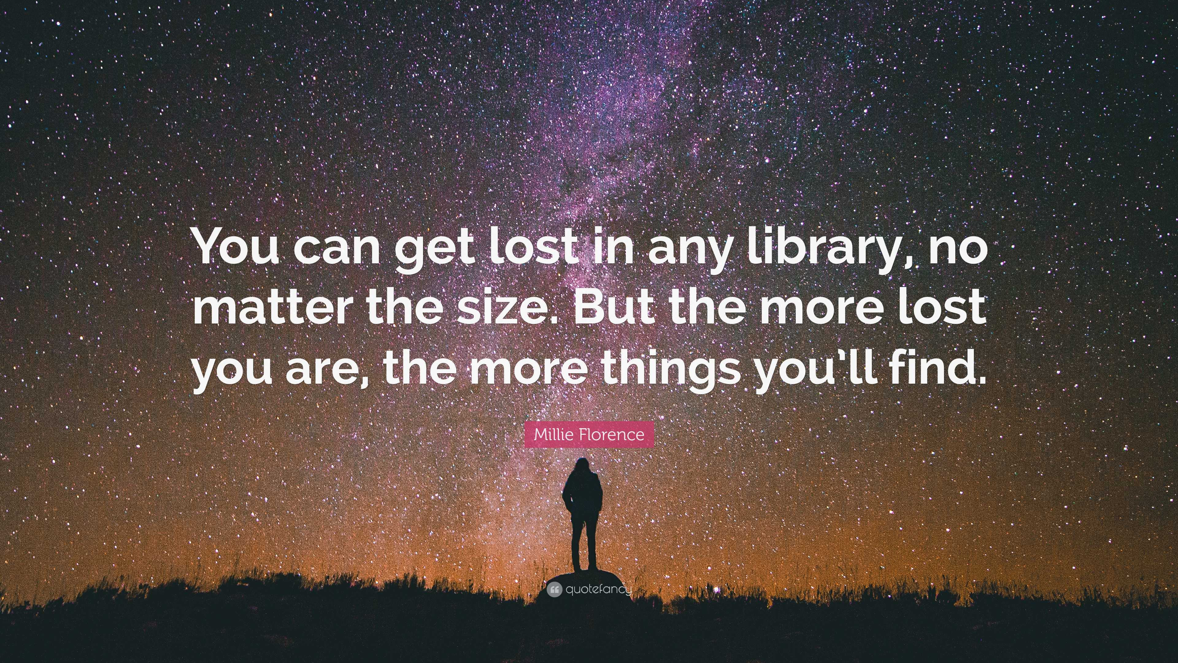Millie Florence Quote: “You can get lost in any library, no matter the ...