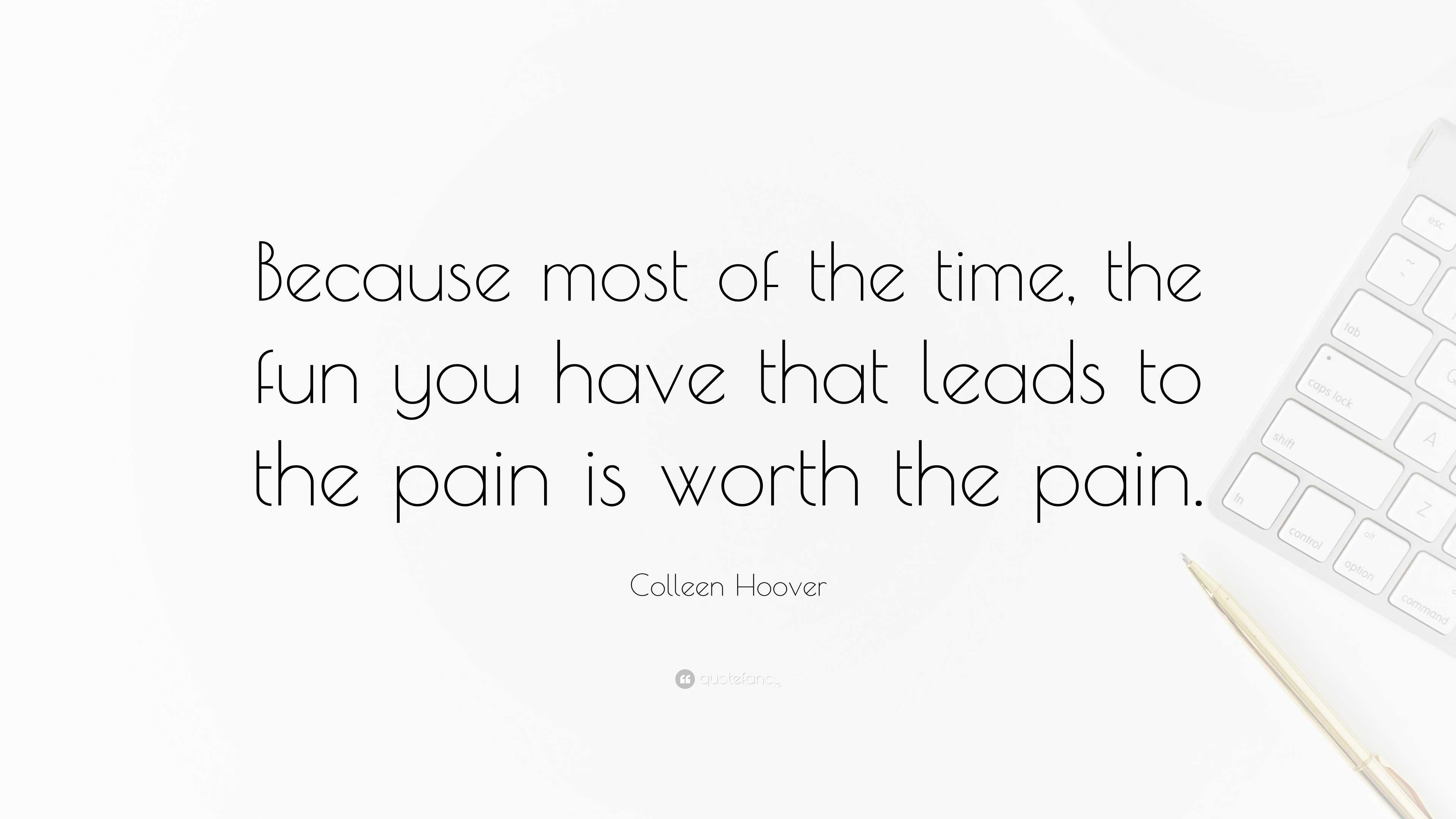 Colleen Hoover Quote: “Because most of the time, the fun you have that ...