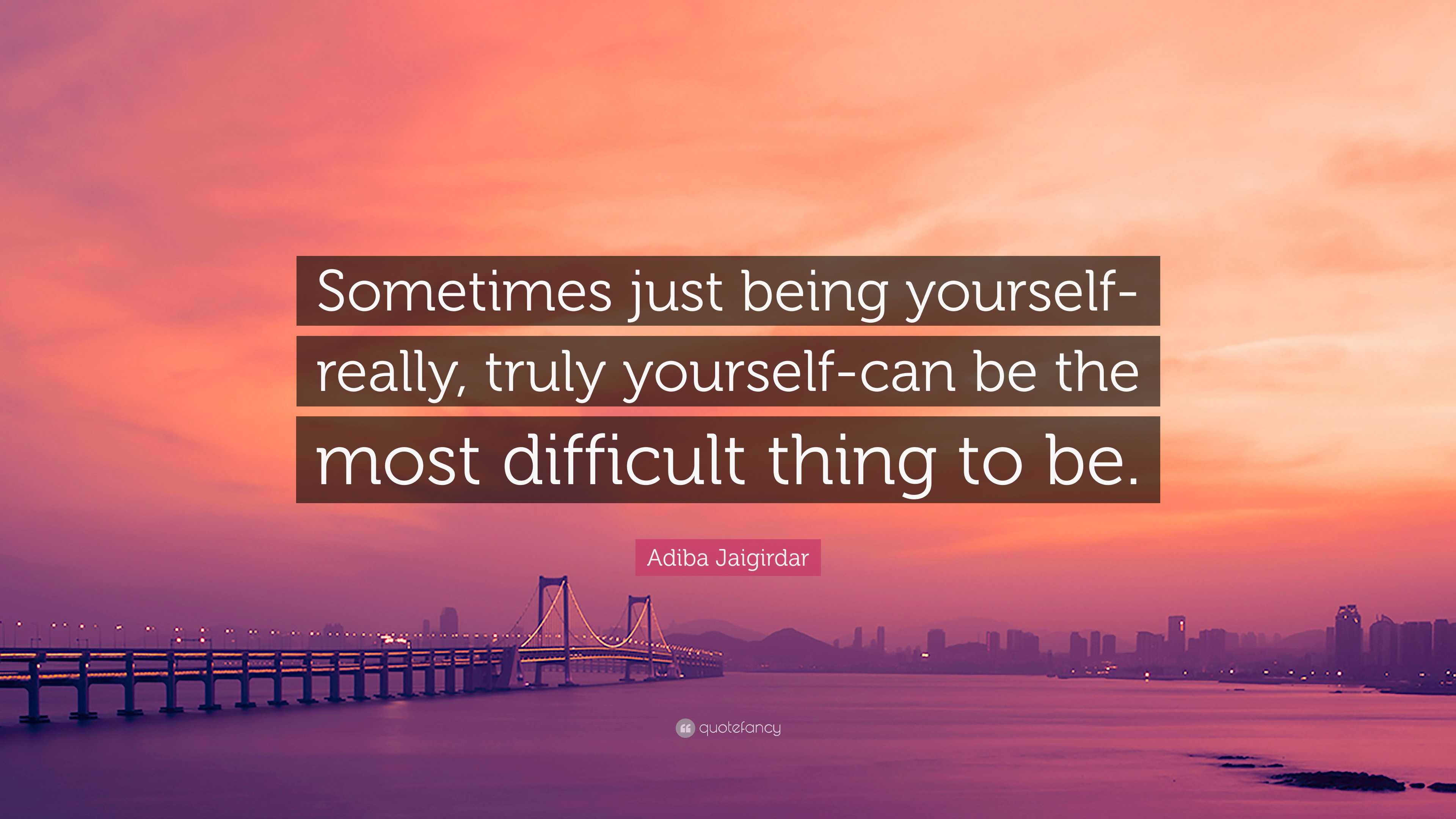 Adiba Jaigirdar Quote: “Sometimes just being yourself-really, truly ...