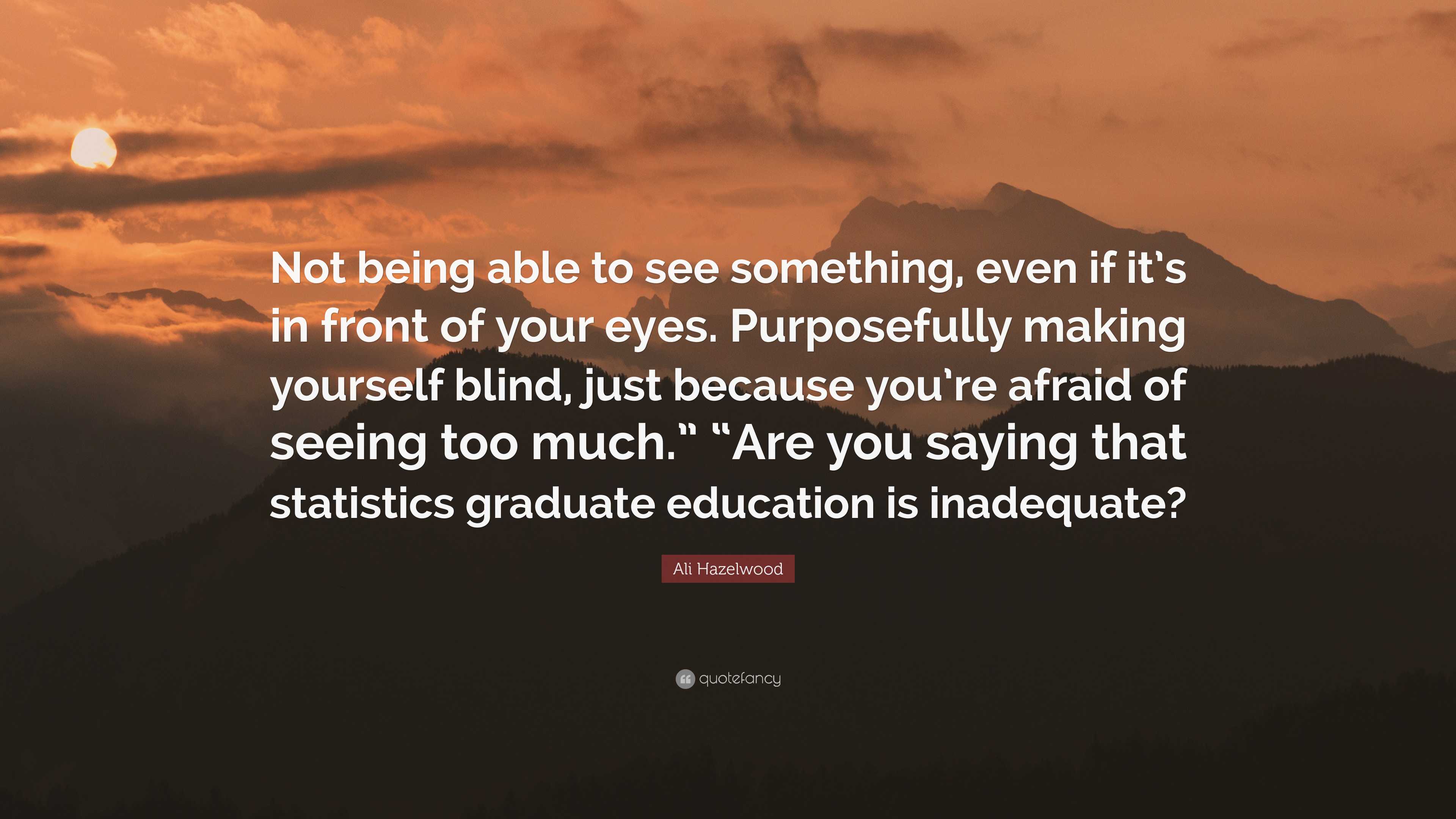 Ali Hazelwood Quote: “Not being able to see something, even if it’s in ...