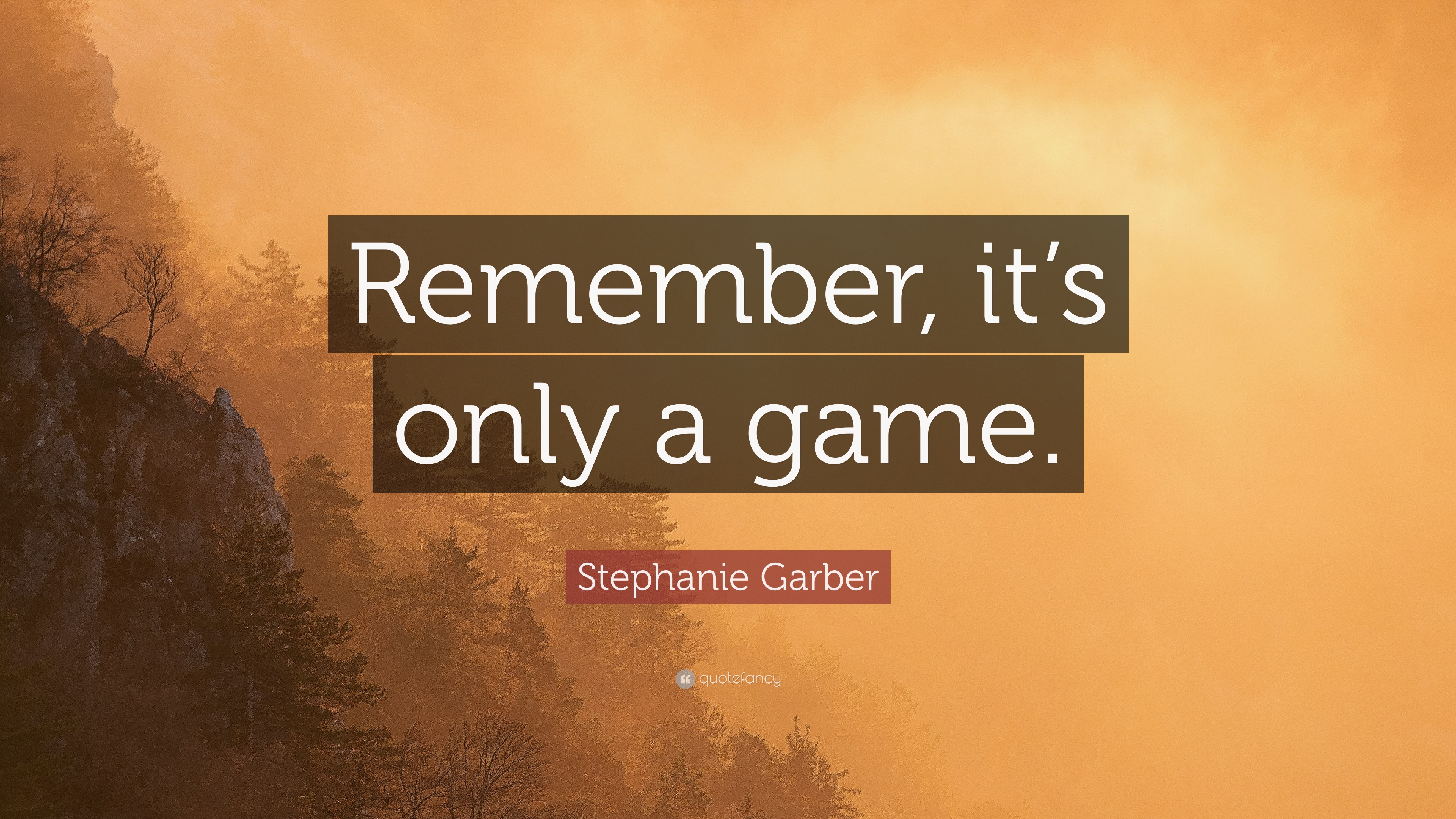 Stephanie Garber Quote: “Remember, it’s only a game.”